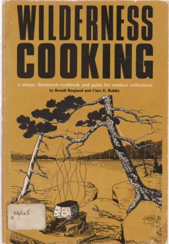 Wilderness cooking;: A unique illustrated cookbook and guide for ...