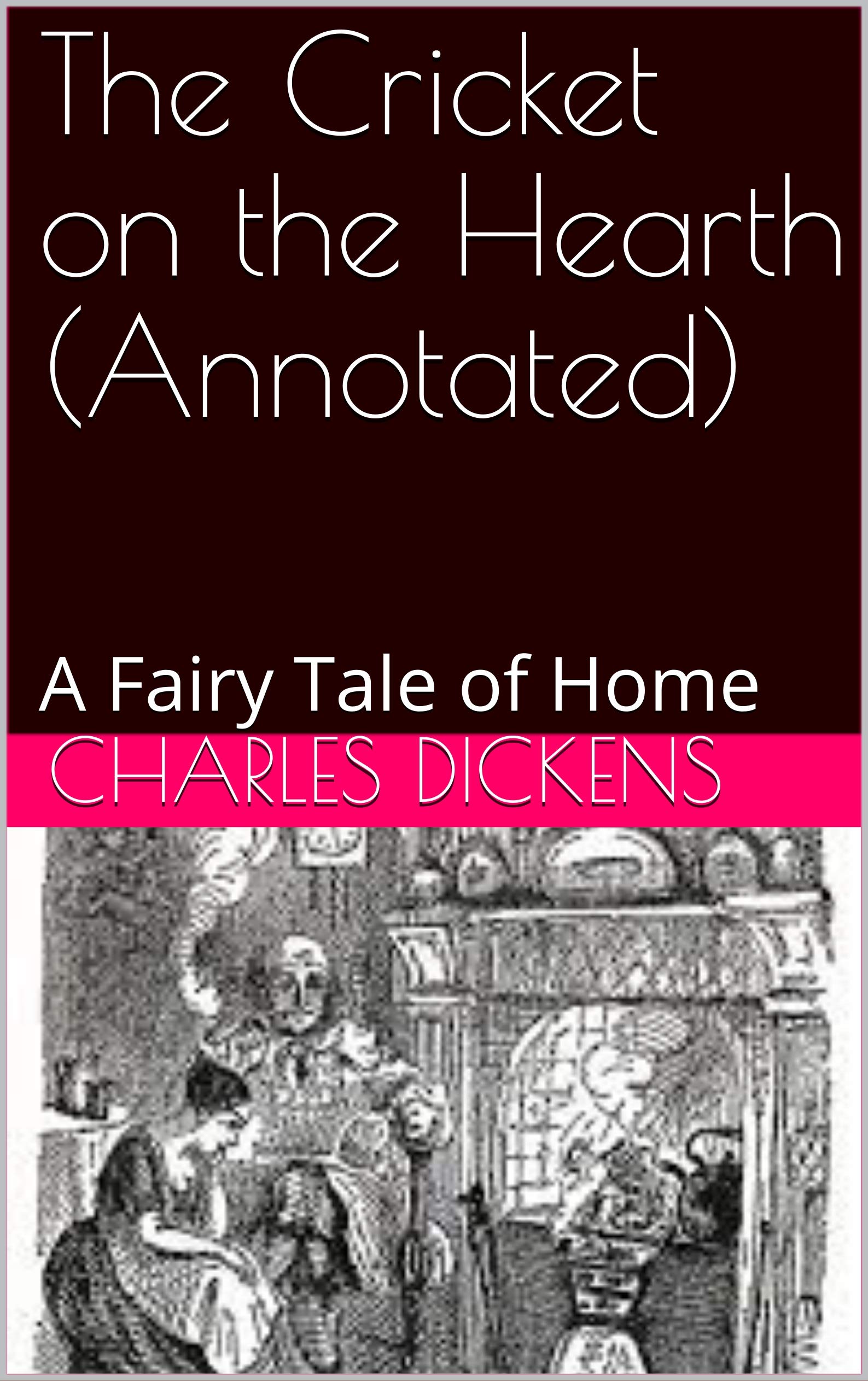 The Cricket on the Hearth (Annotated): A Fairy Tale of Home by Charles ...