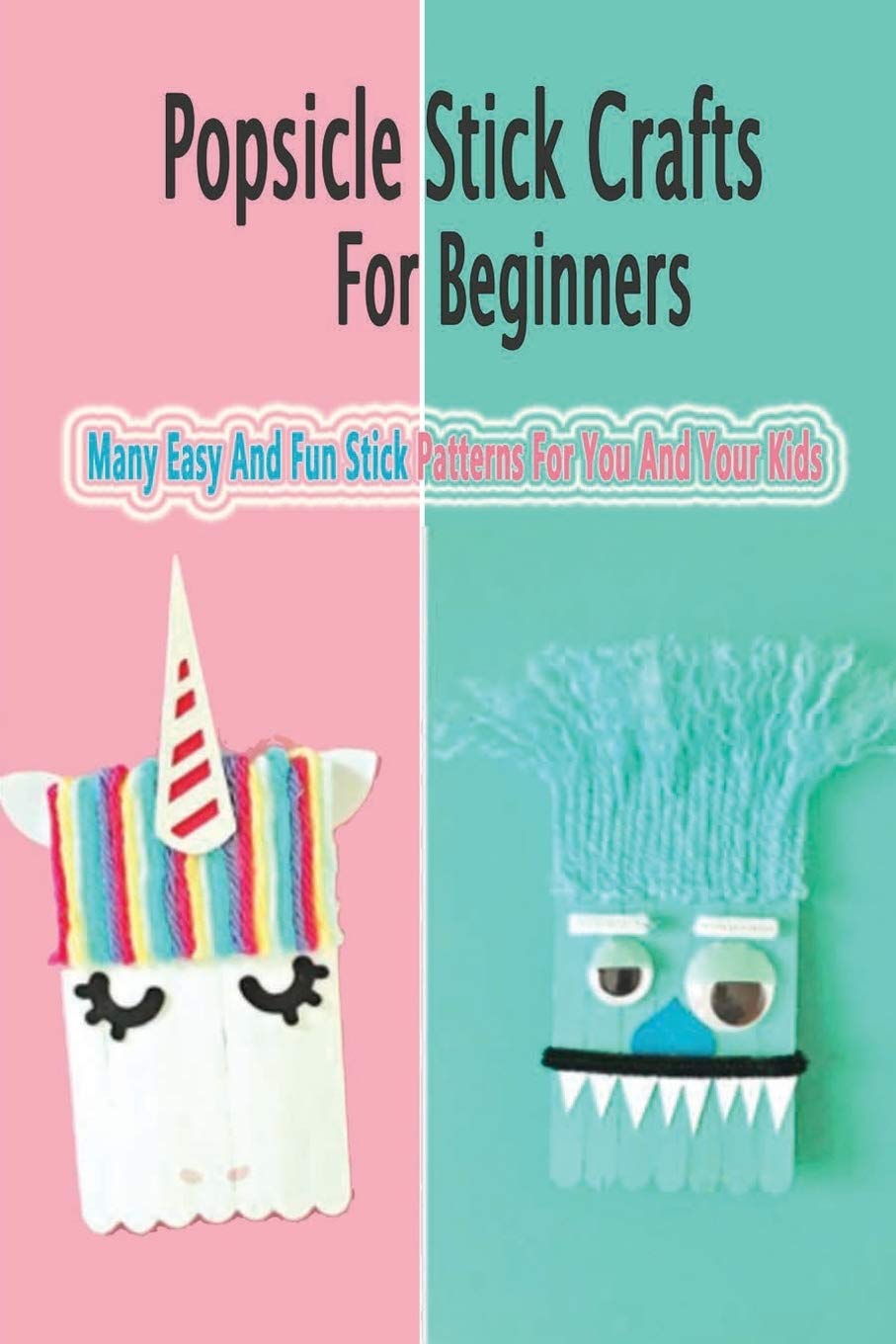 Popsicle Stick Crafts For Beginners: Many Easy And Fun Stick Patterns ...