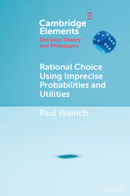 Rational Choice Using Imprecise Probabilities and Utilities by Paul Weirich | Goodreads