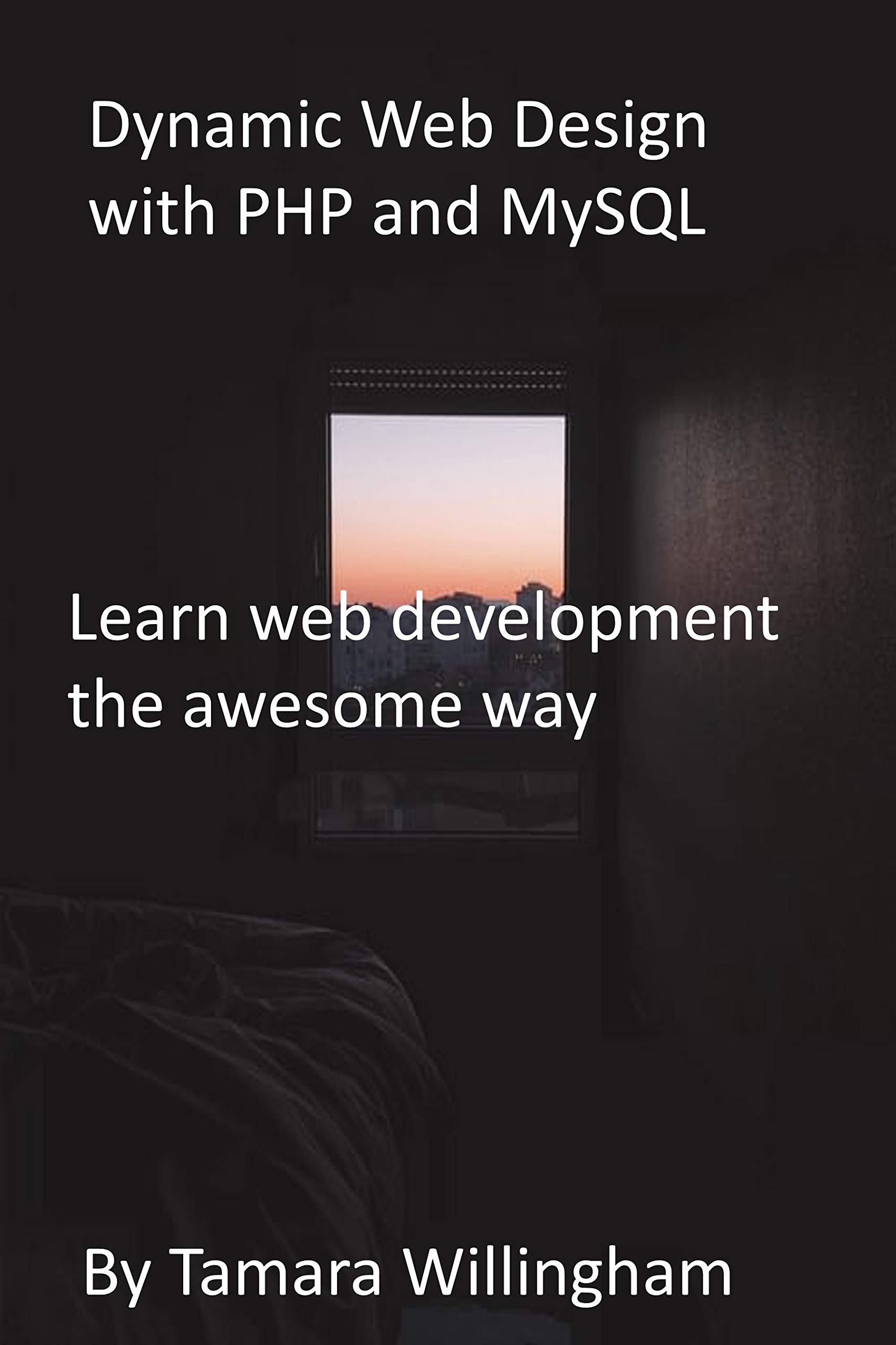 Dynamic Web Design With Php And Mysql Learn Web Development The Awesome Way By Craile Binl