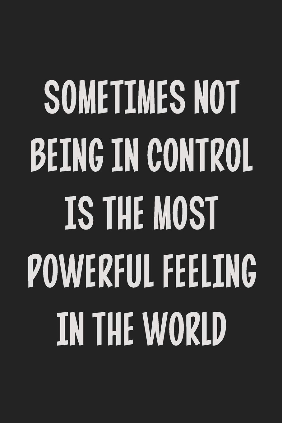 Sometimes Not Being in Control Is the Most Powerful Feeling in the ...