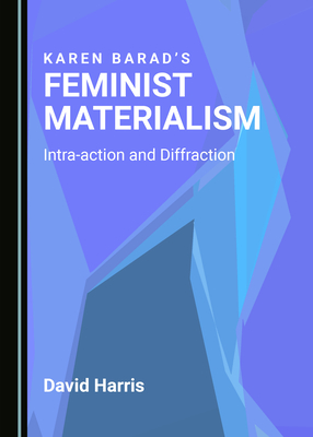 Karen Barad’s Feminist Materialism: Intra-action and Diffraction by ...