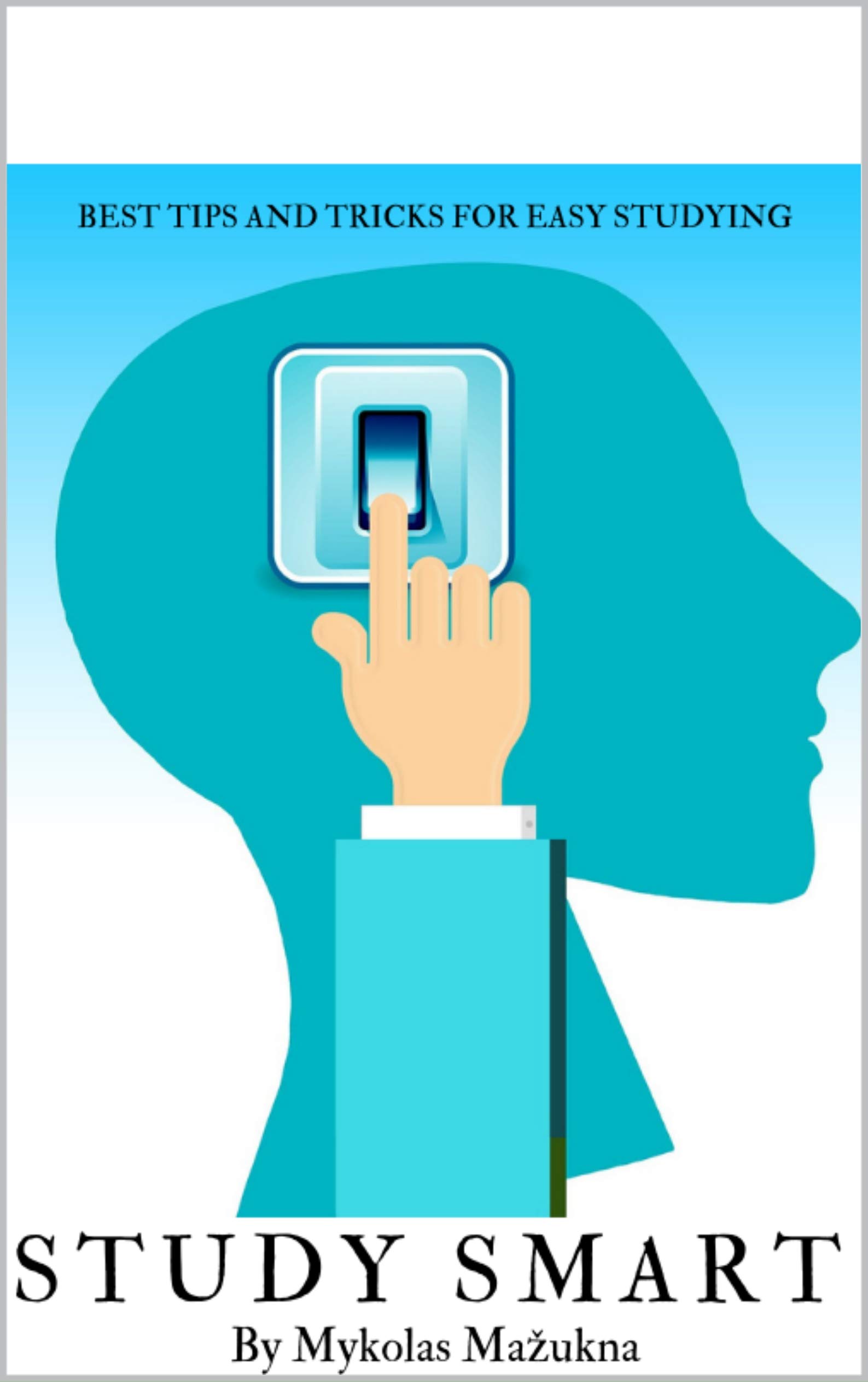 Study smart: Tips and tricks for easy studying by Mykolas Mažukna ...