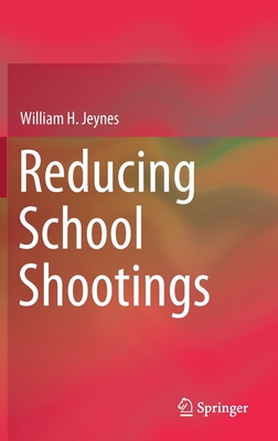 Reducing School Shootings by William H Jeynes | Goodreads