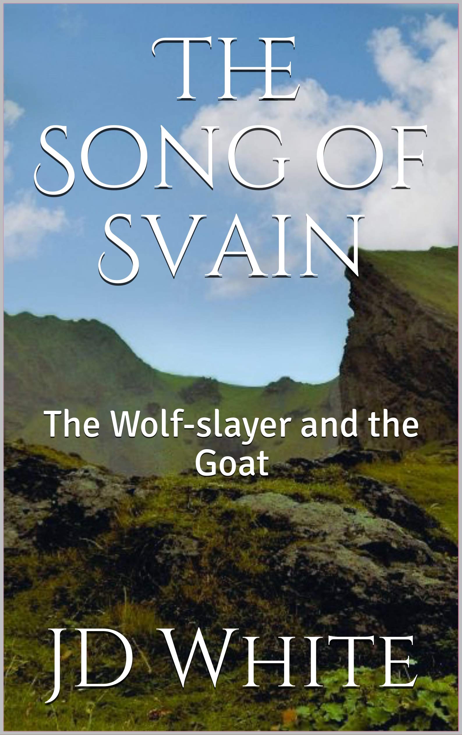 The Song of Svain: The Wolf-slayer and the Goat by JD White | Goodreads