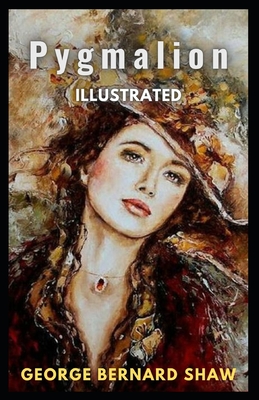 Pygmalion: Illustrated by George Bernard Shaw | Goodreads
