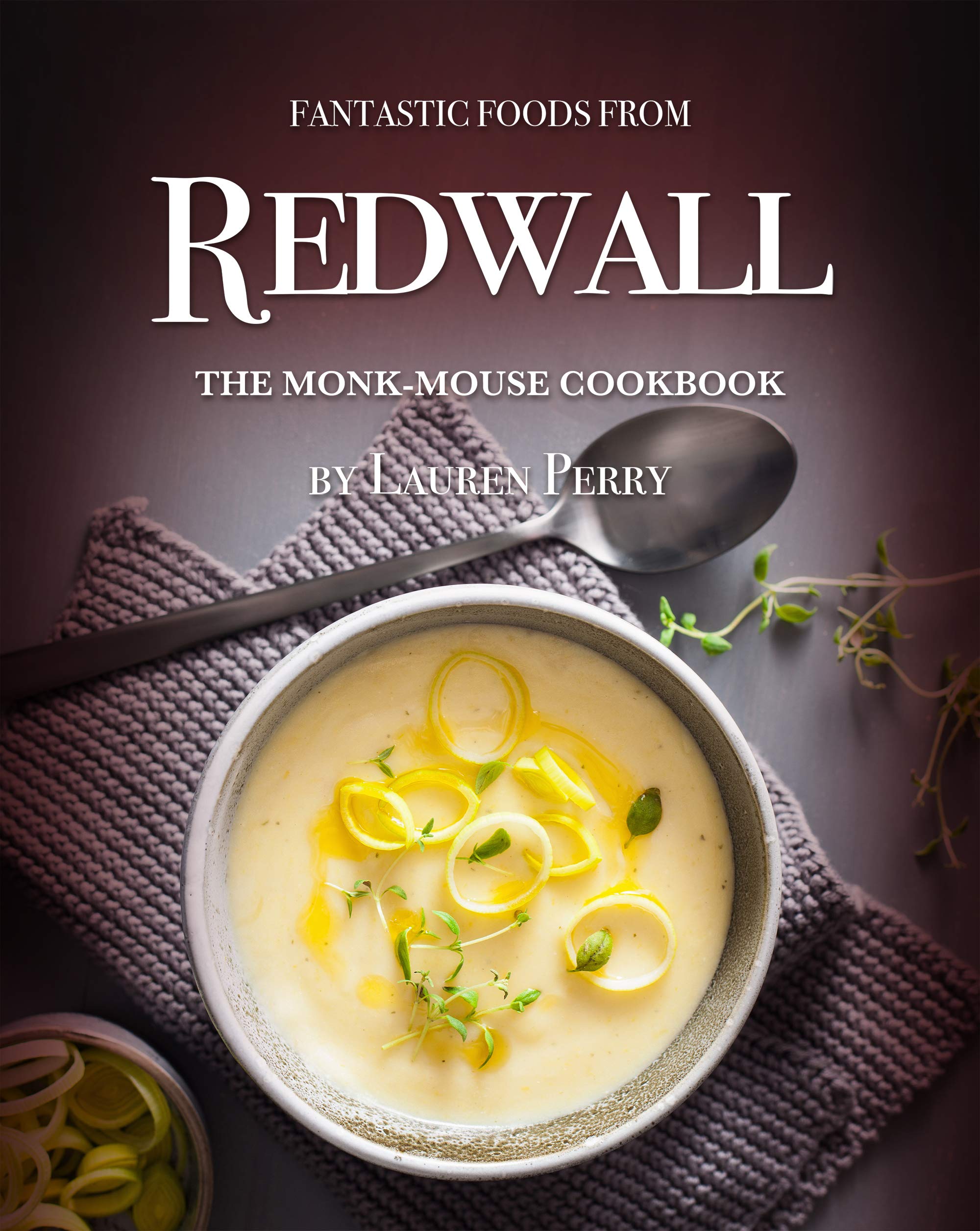 Fantastic Foods from Redwall: The Monk-Mouse Cookbook by Lauren Perry ...