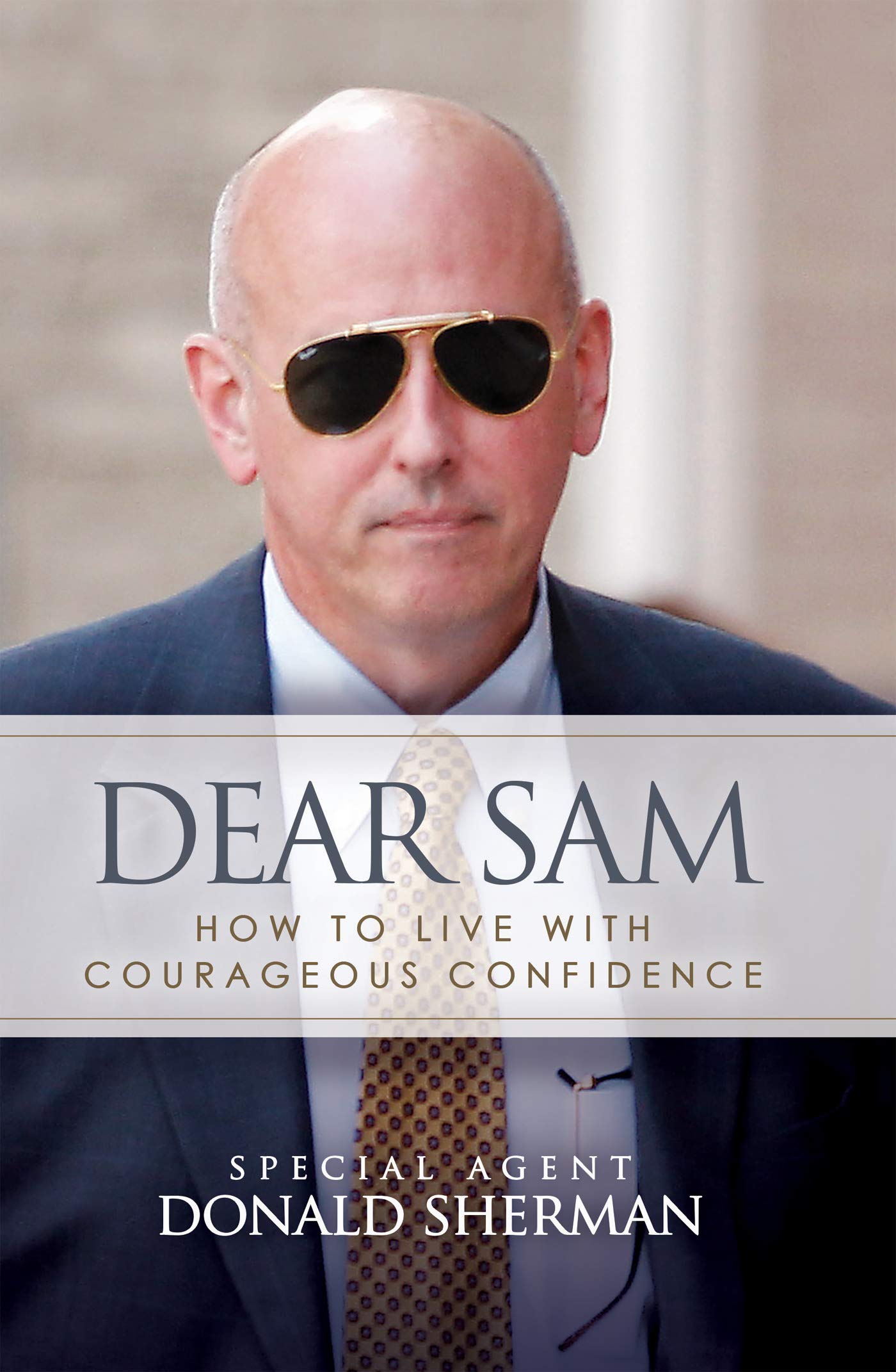 Dear Sam: How to live with Courageous Confidence by Special Agent ...