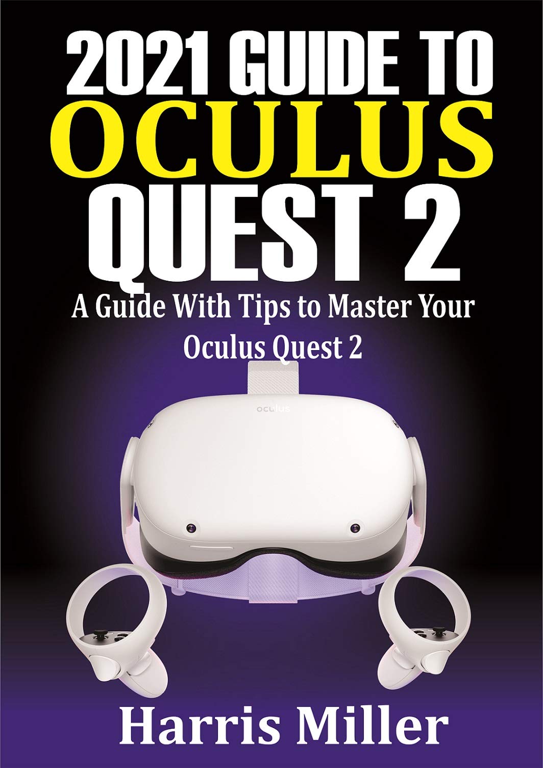 2021 Guide to Oculus Quest 2: A Guide With Tips to Master Your Oculus ...