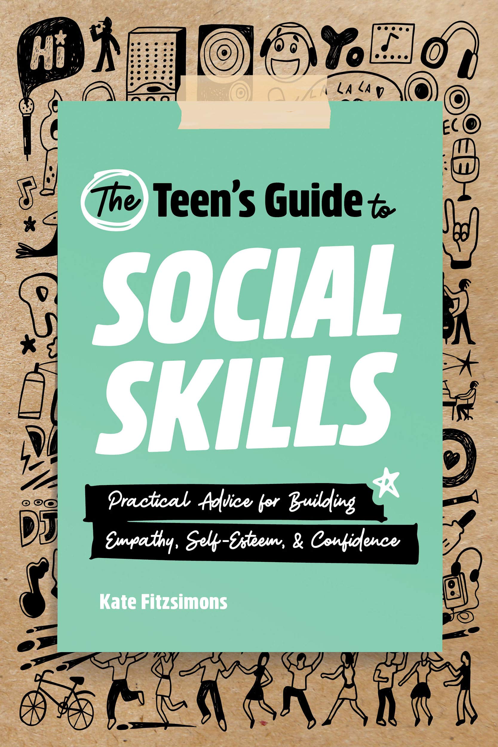The Teen's Guide to Social Skills: Practical Advice for Building ...