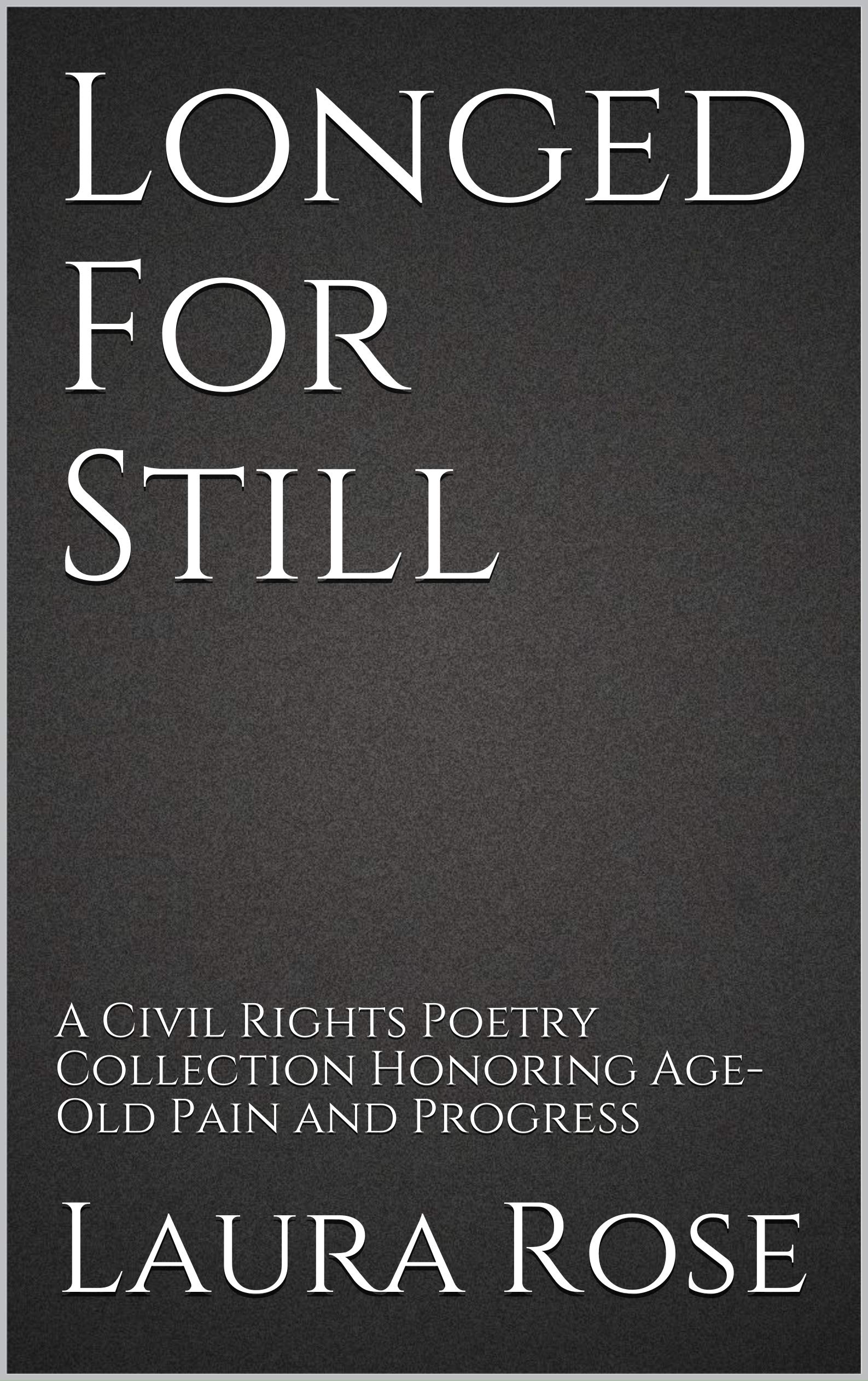 Longed For Still: A Civil Rights Poetry Collection Honoring Age-Old ...
