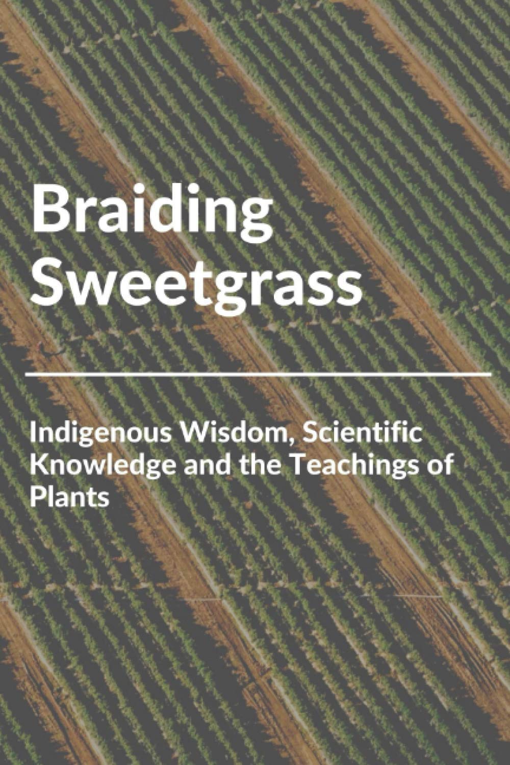 Braiding Sweetgrass: Indigenous Wisdom, Scientific Knowledge and the ...