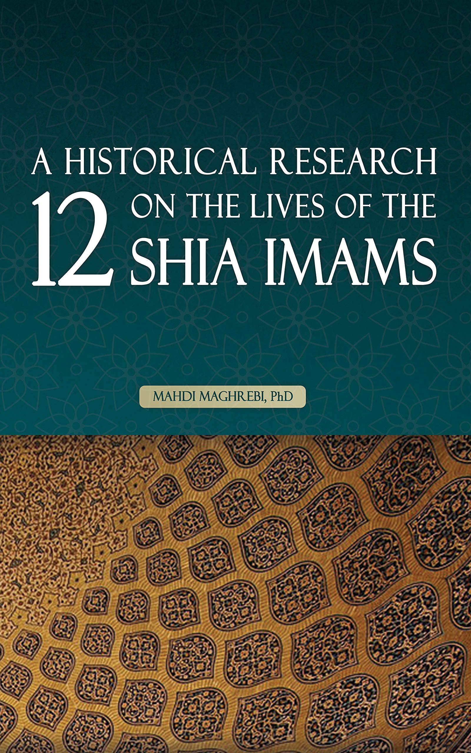 A Historical Research on the Lives of the 12 Shia Imams by Mahdi ...