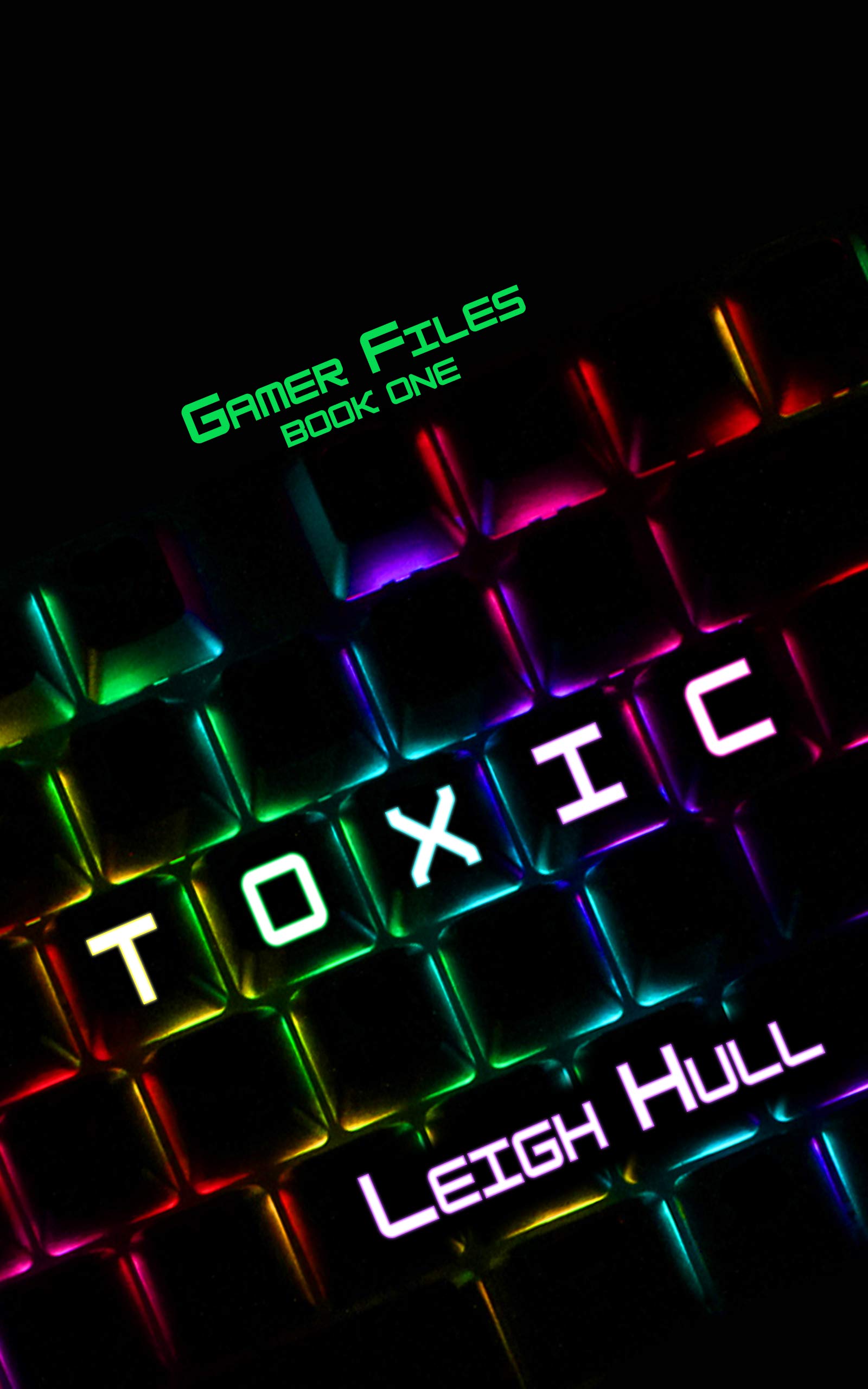 Toxic (Gamer Files Book 1) by Leigh Hull | Goodreads