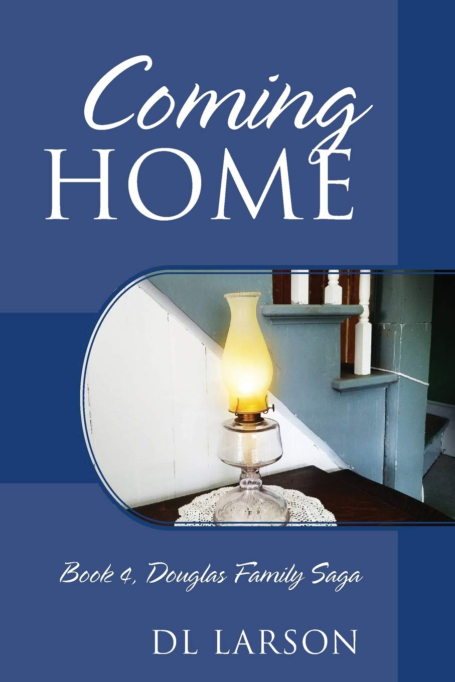 Coming Home: Book 4, Douglas Family Saga by DL Larson | Goodreads