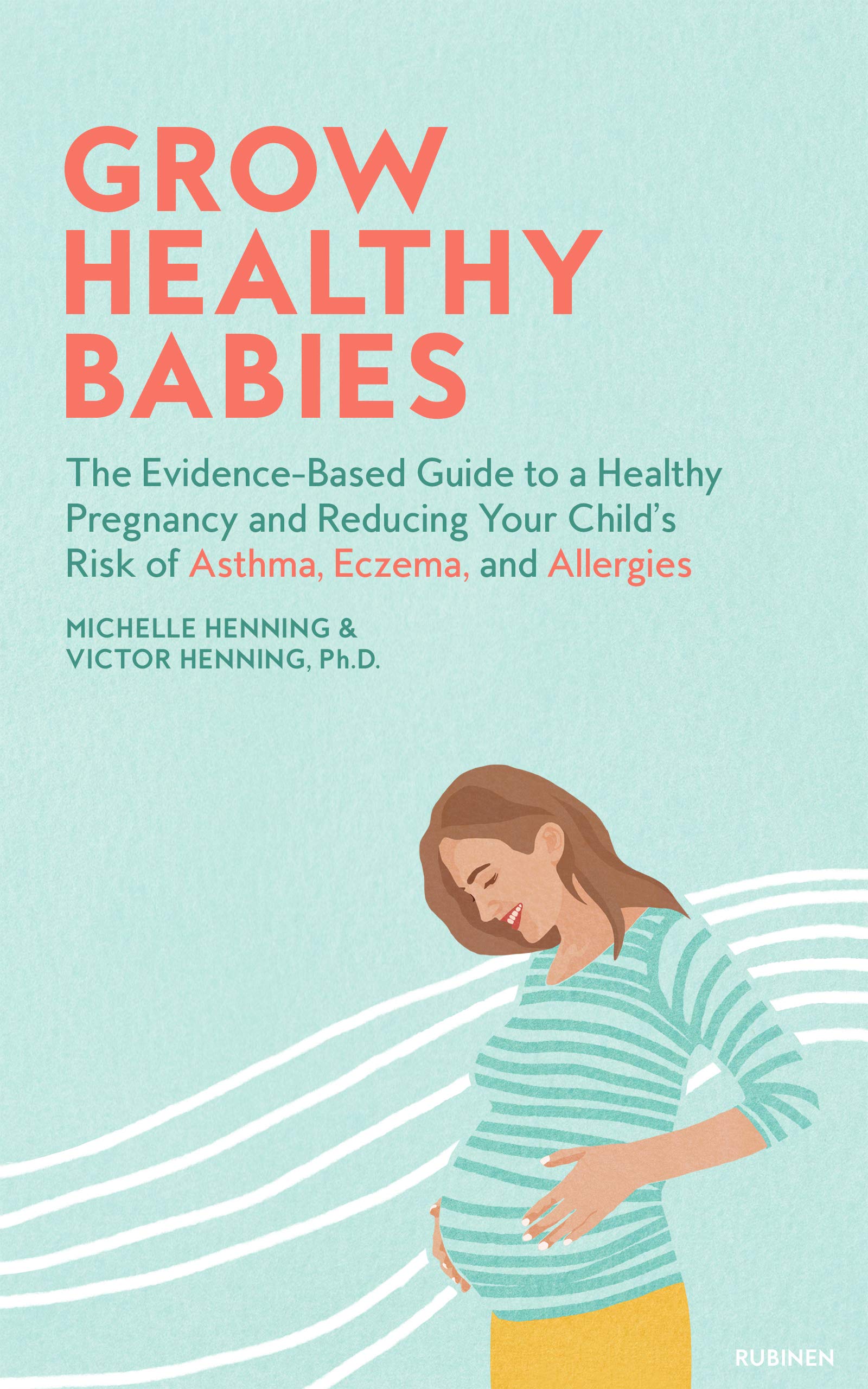 Grow Healthy Babies: The Evidence-Based Guide to a Healthy Pregnancy ...