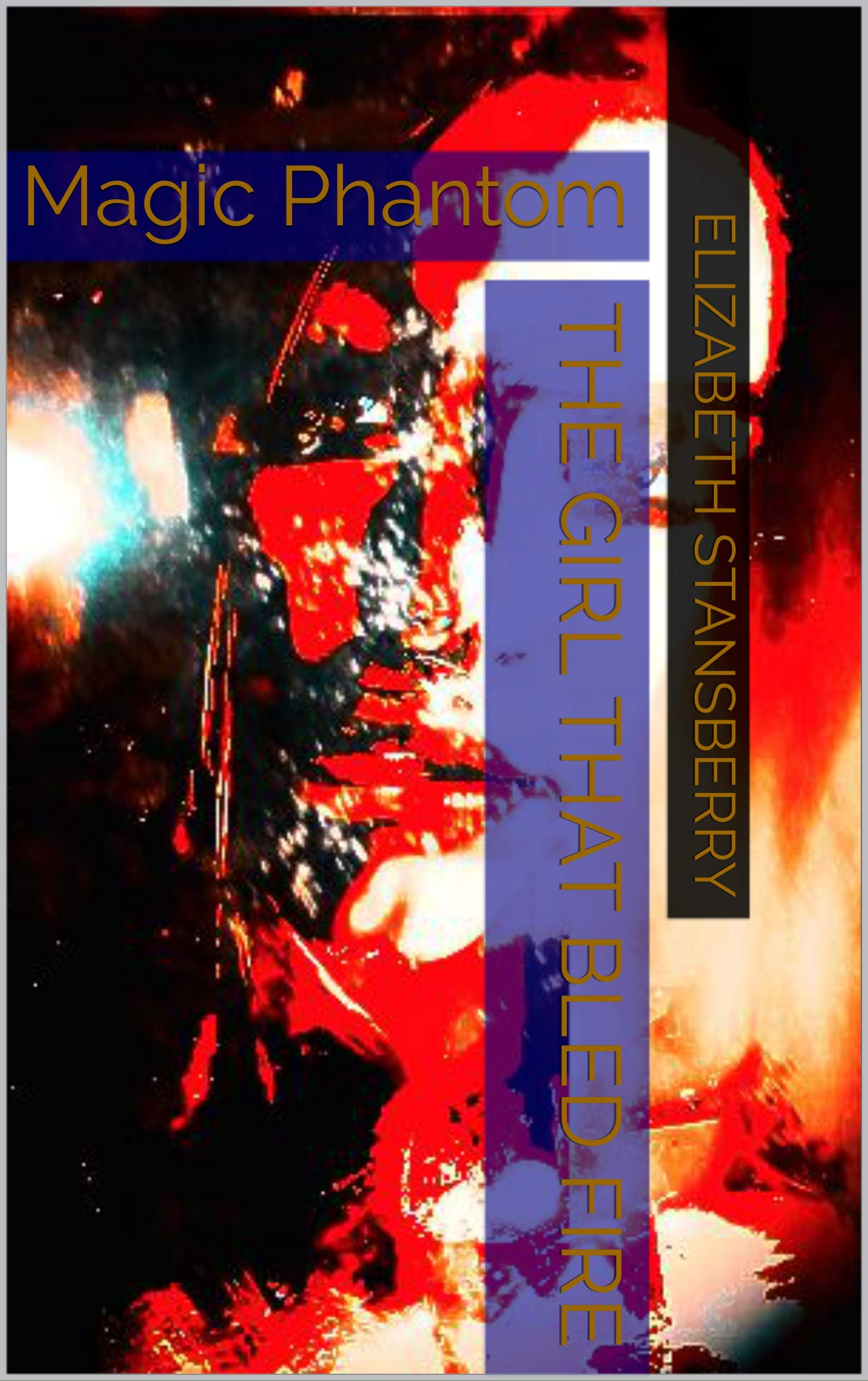 The Girl that Bled Fire: Magic Phantom by Elizabeth Stansberry | Goodreads