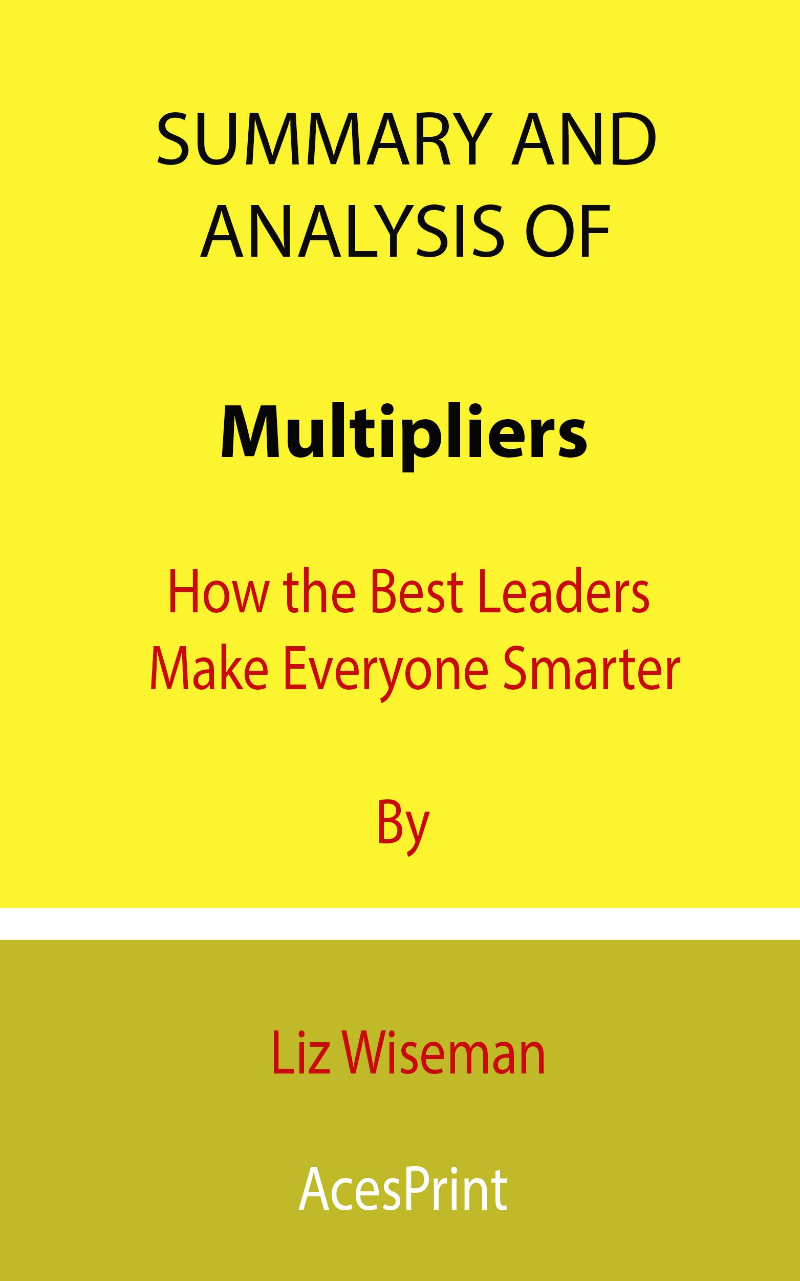 Summary And Analysis Of Multipliers How The Best Leaders Make Everyone