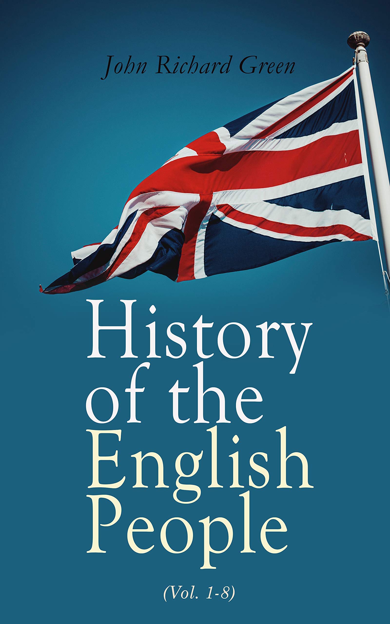 History of the English People (Vol. 1-8): Complete Edition by John ...