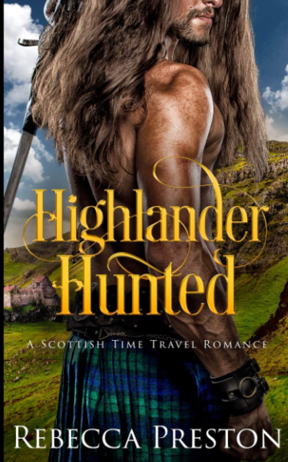 Highlander Hunted: A Scottish Time Travel Romance by Rebecca Preston ...