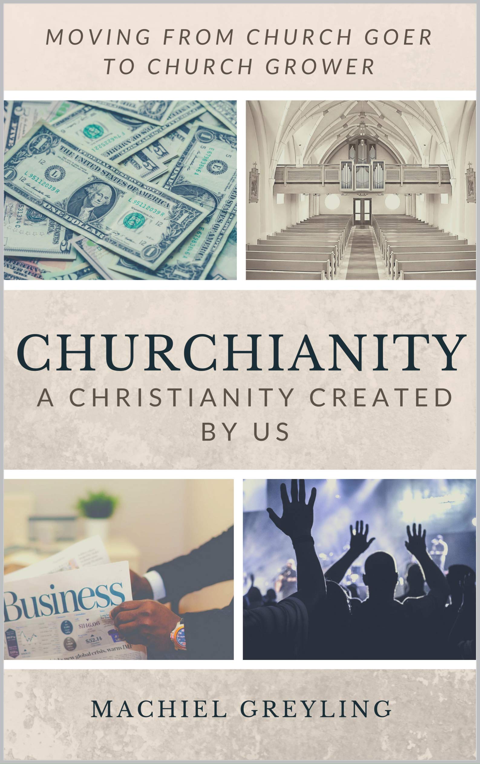 Churchianity: A Christianity Created by Us by Machiel Greyling | Goodreads