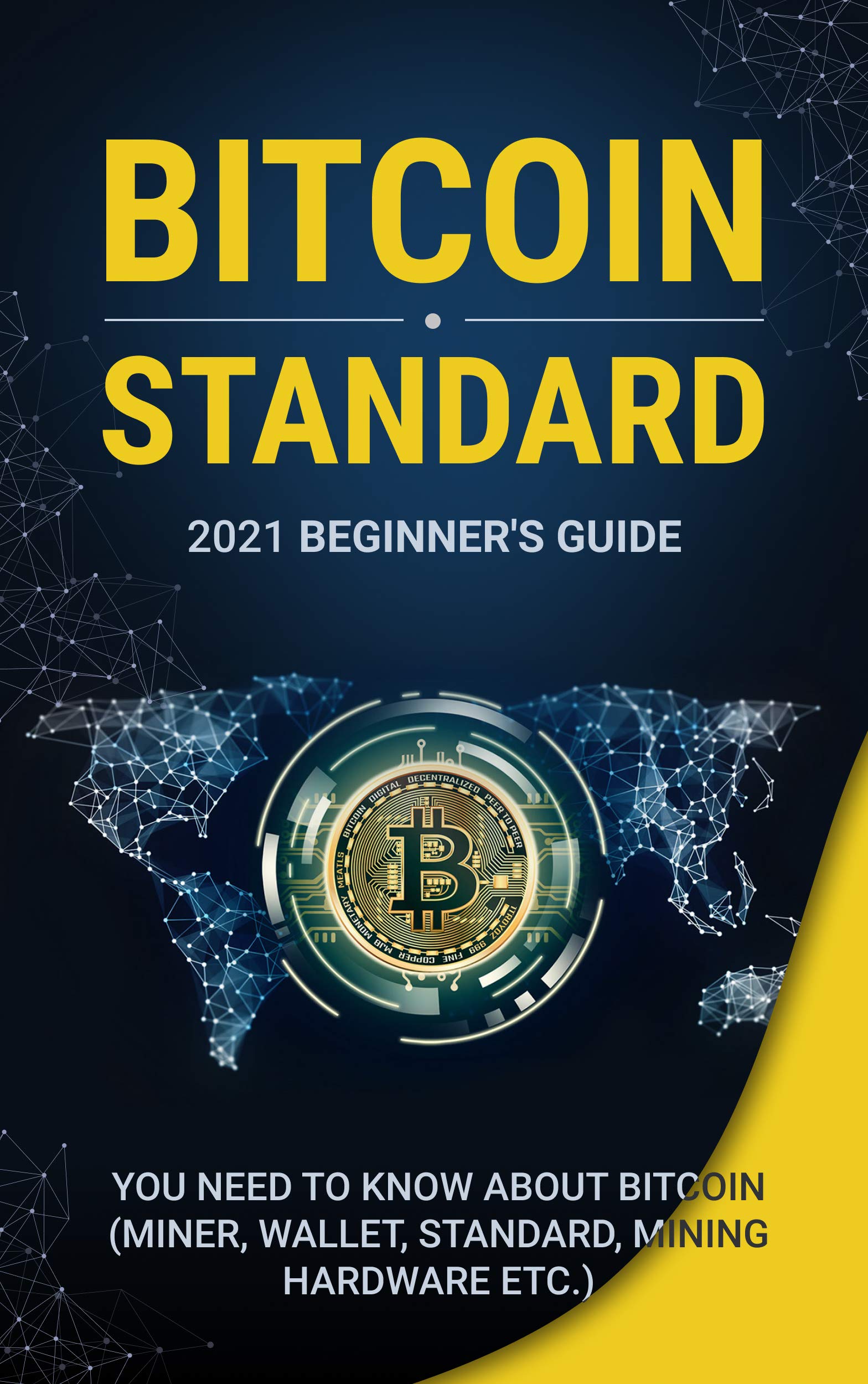 Bіtсоіn Standard: Beginners Guide. 2021 Beginner's Guide. Everything You Need to Know About ...