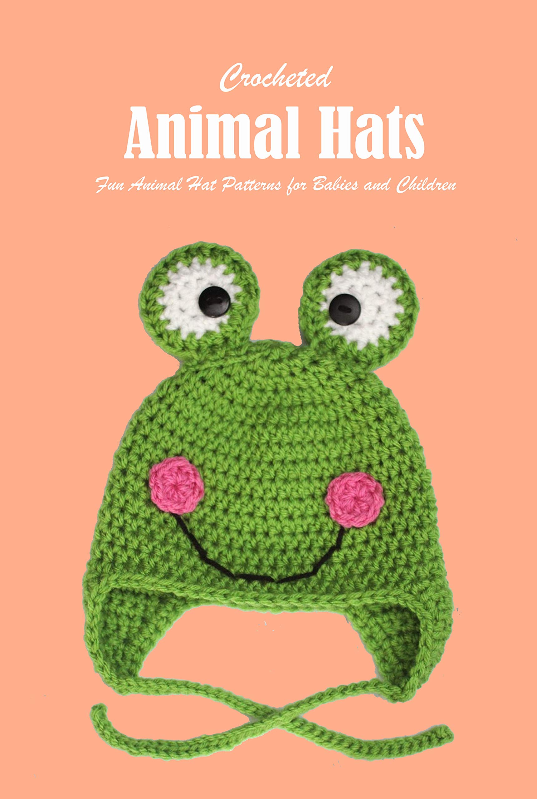 Crocheted Animal Hats: Fun Animal Hat Patterns for Babies and Children ...