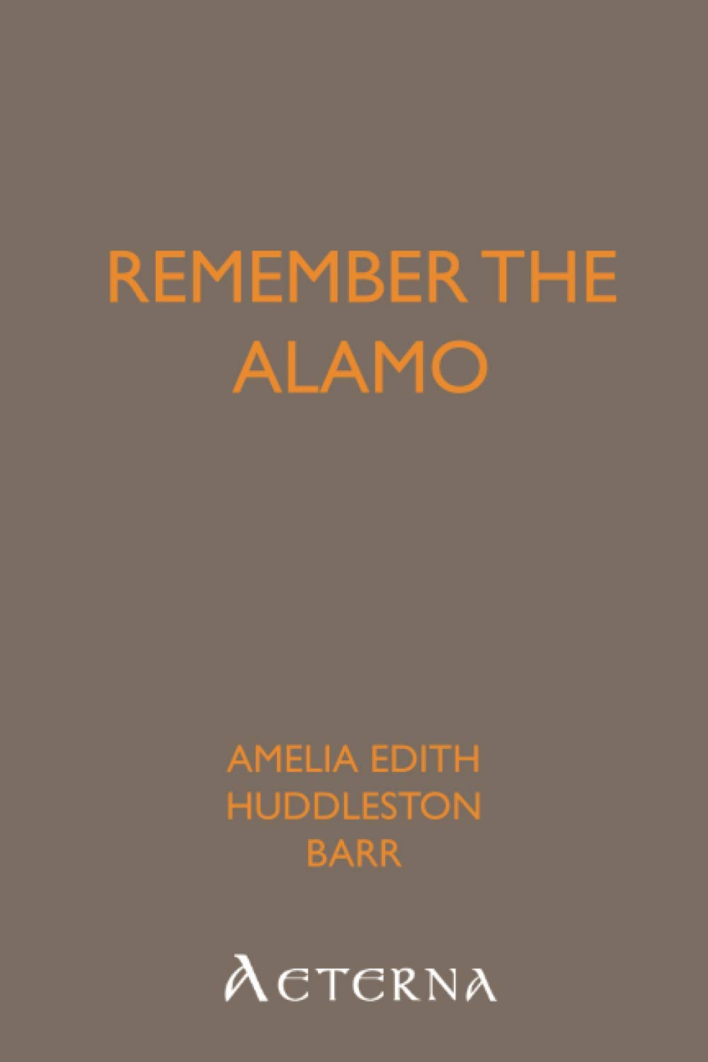 Remember the Alamo by Amelia Edith Huddleston Barr | Goodreads