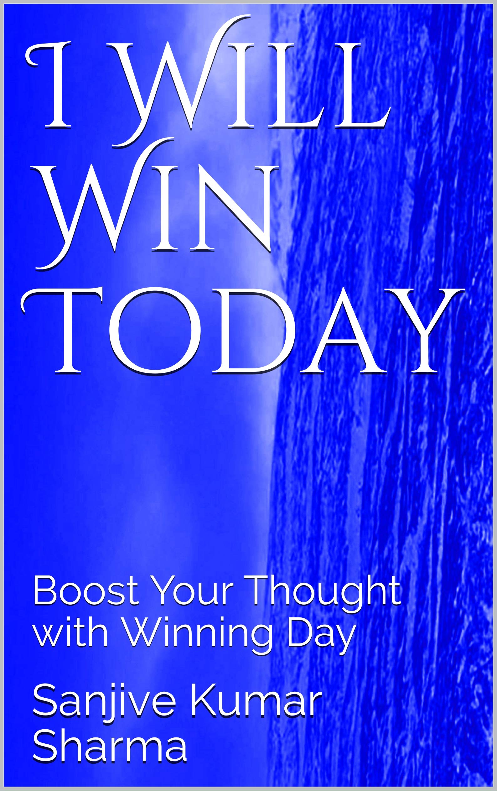 I Will Win Today: Boost Your Thought with Winning Day by Sanjive Kumar ...