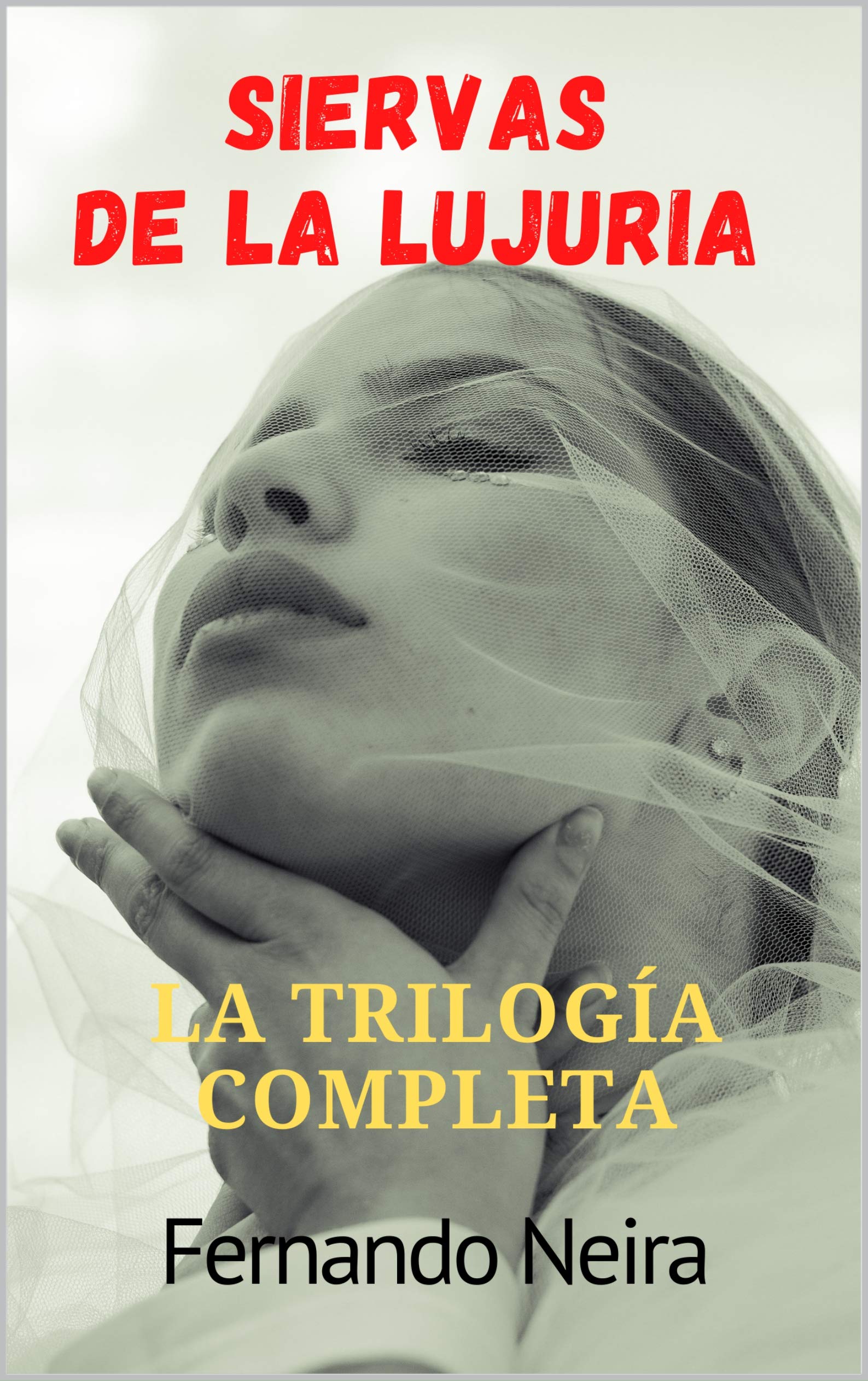 SIERVAS DE LA LUJURIA: LA TRILOGIA COMPLETA by Fernando Neira | Goodreads
