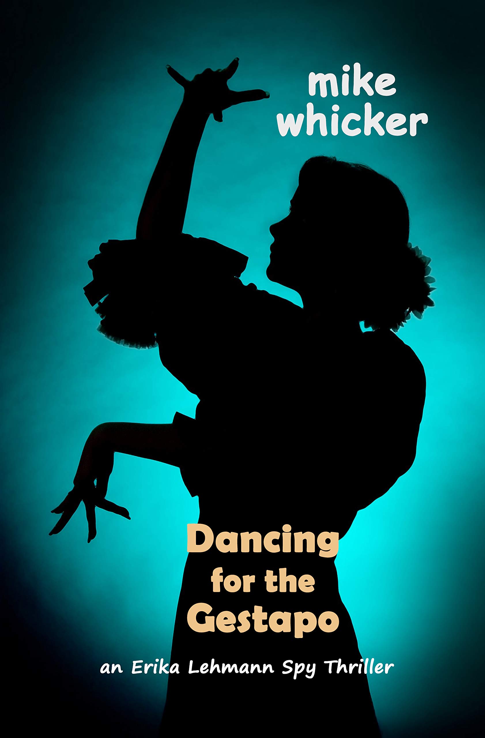Dancing for the Gestapo: an Erika Lehmann thriller by Mike Whicker ...
