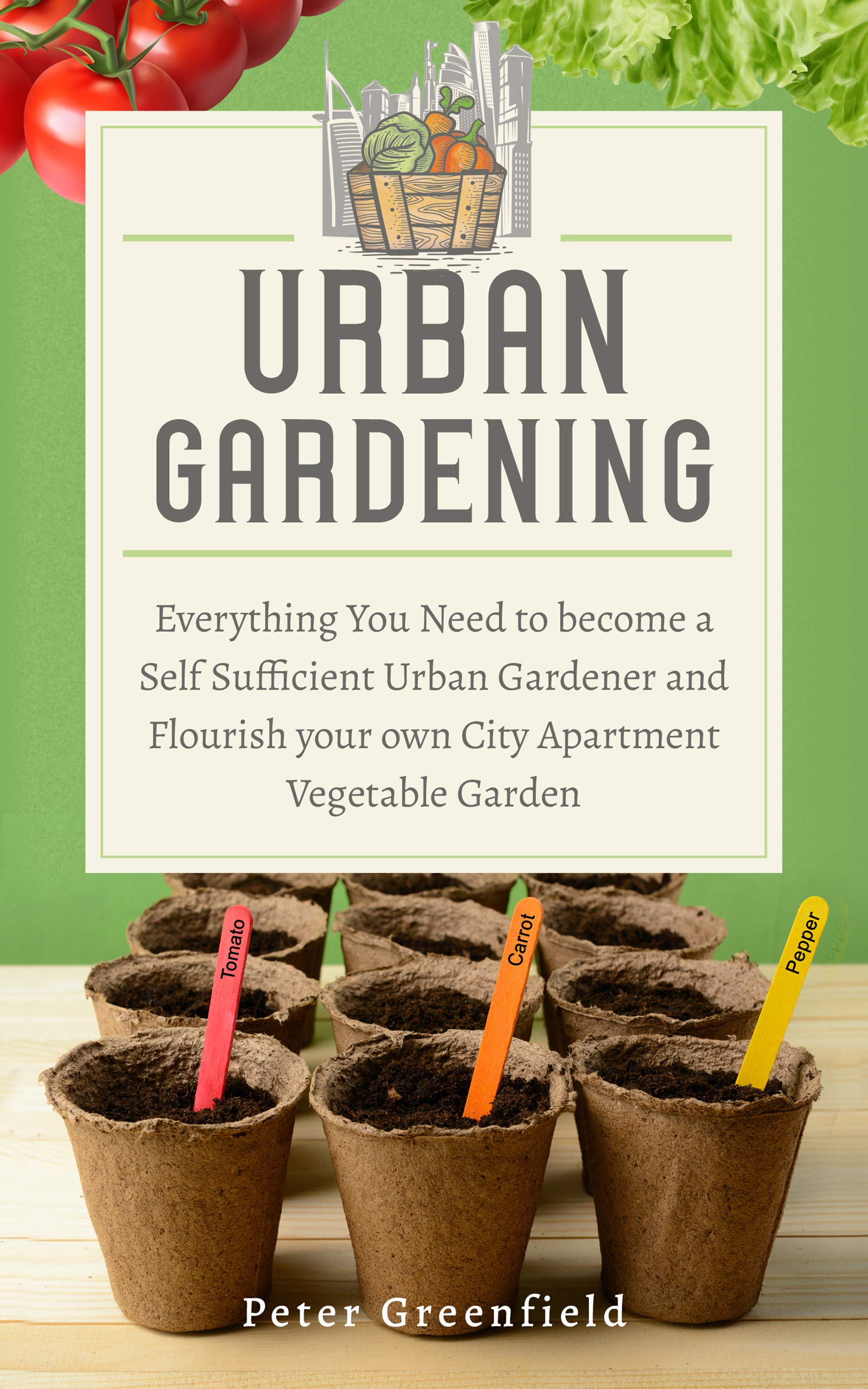 Urban Gardening: Everything You Need to become a Self Sufficient Urban ...