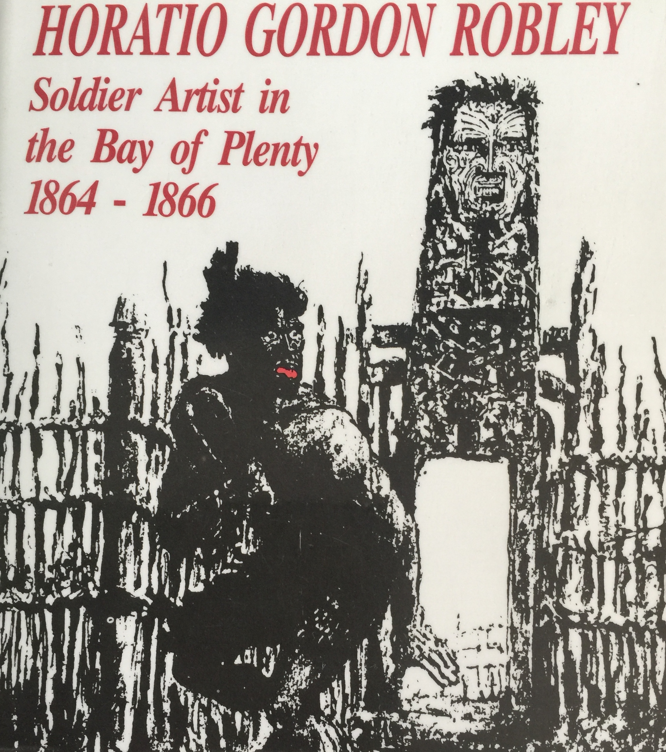 Horatio Gordon Robley Soldier Artist in the Bay of Plenty 1864-1866 by ...
