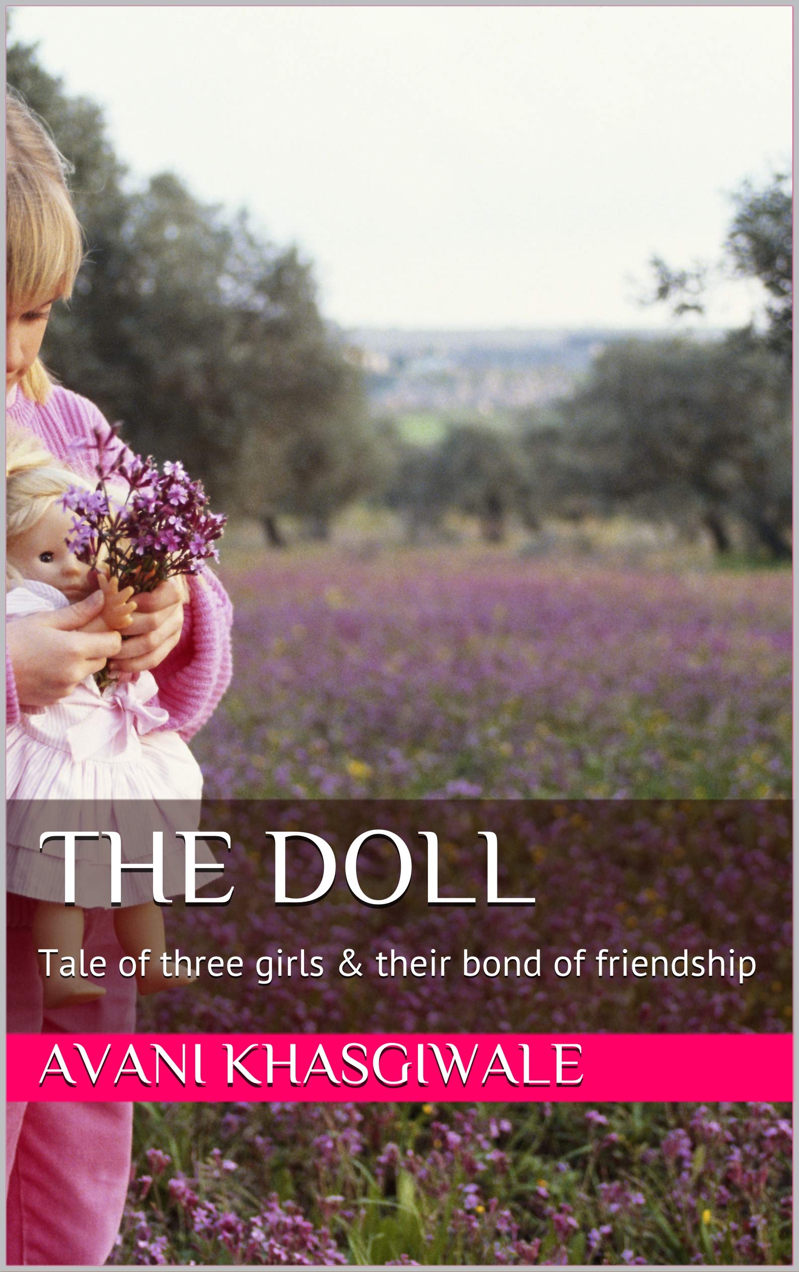 The doll: Tale of three girls & their bond of friendship by Avani Khasgiwale | Goodreads