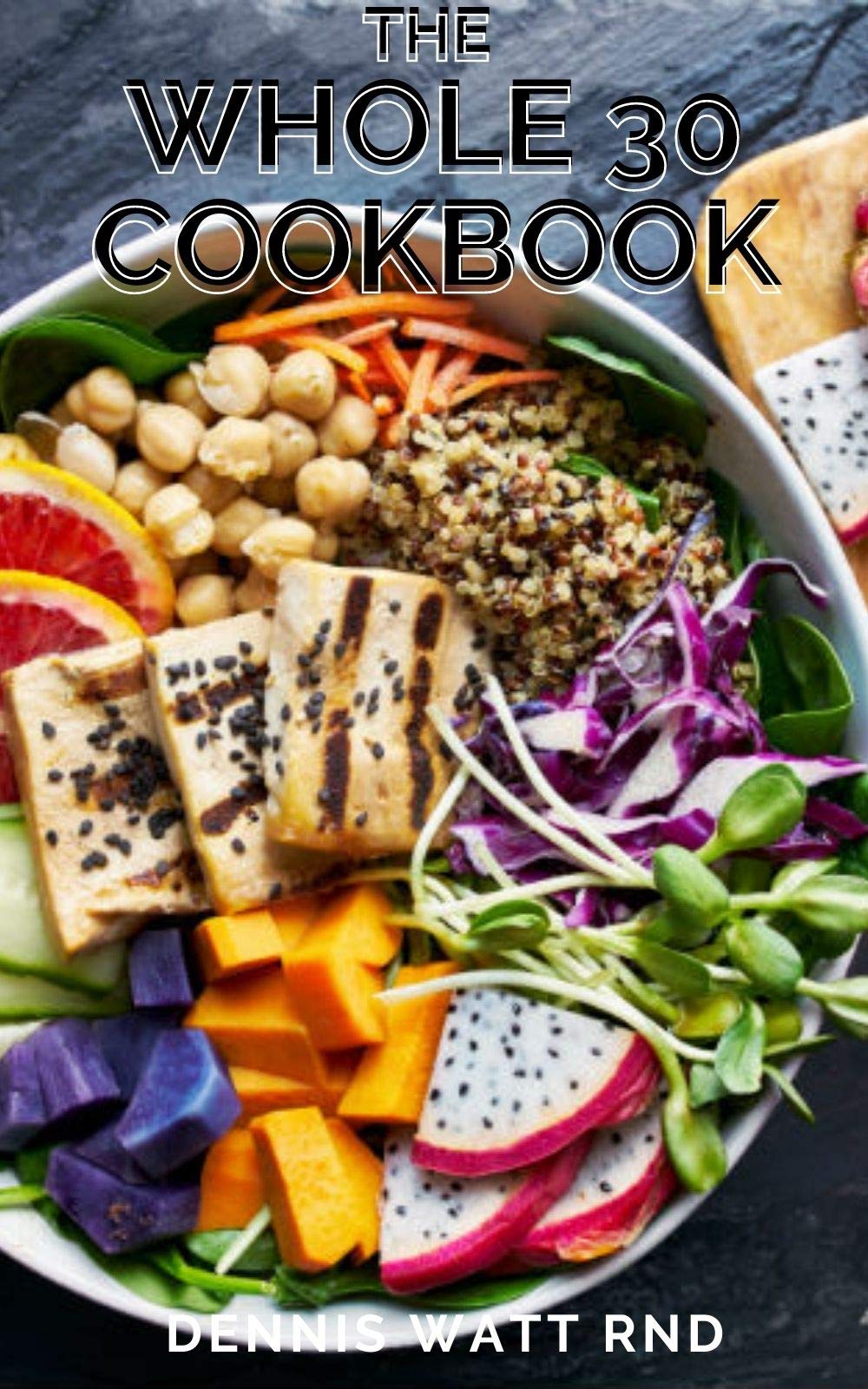 THE WHOLE 30 COOKBOOK: Simply Delicious Everyday Recipes for Your Whole ...