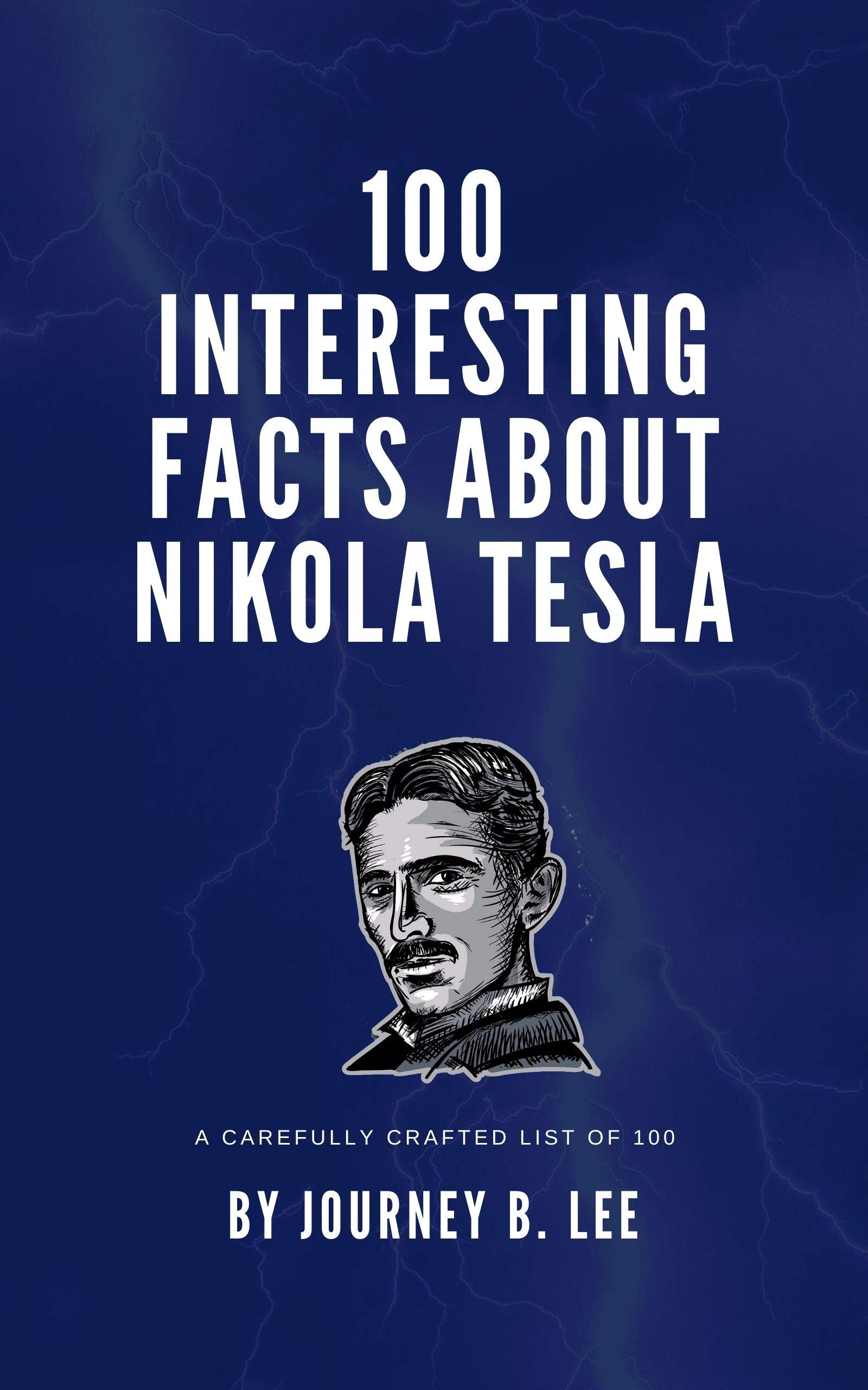 100 Interesting Facts About Nikola Tesla by Journey B. Lee | Goodreads