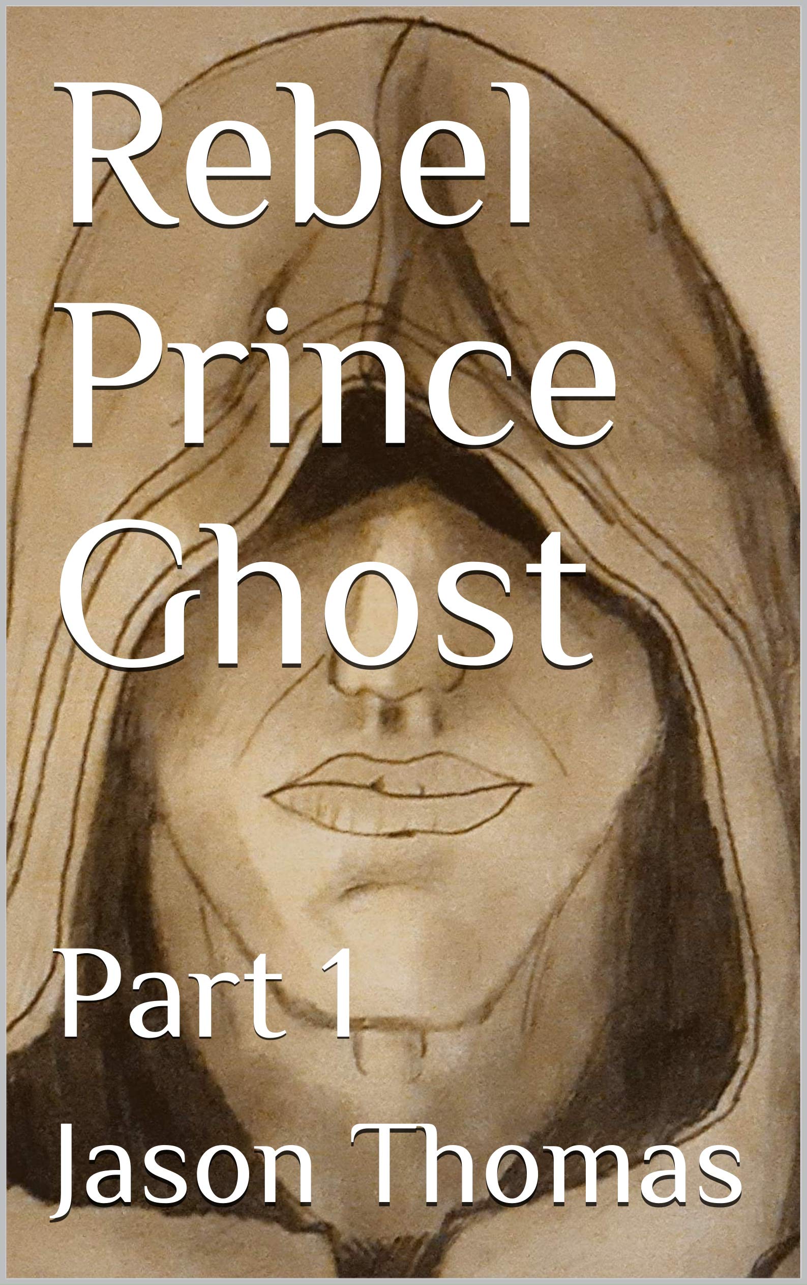 Rebel Prince Ghost: Part 1 by Jason Thomas | Goodreads