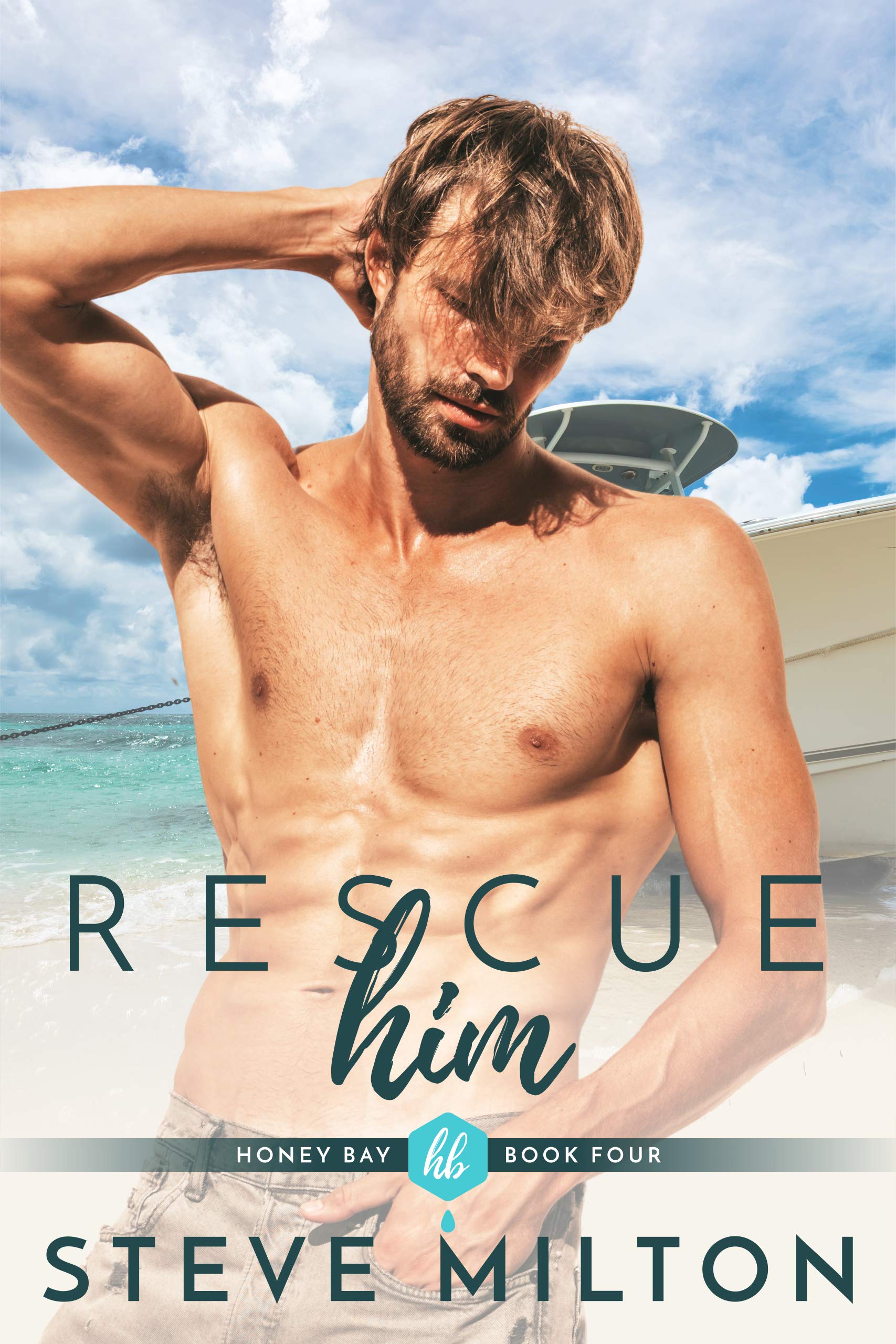 Rescue Him (Honey Bay Book 4) by Steve Milton | Goodreads