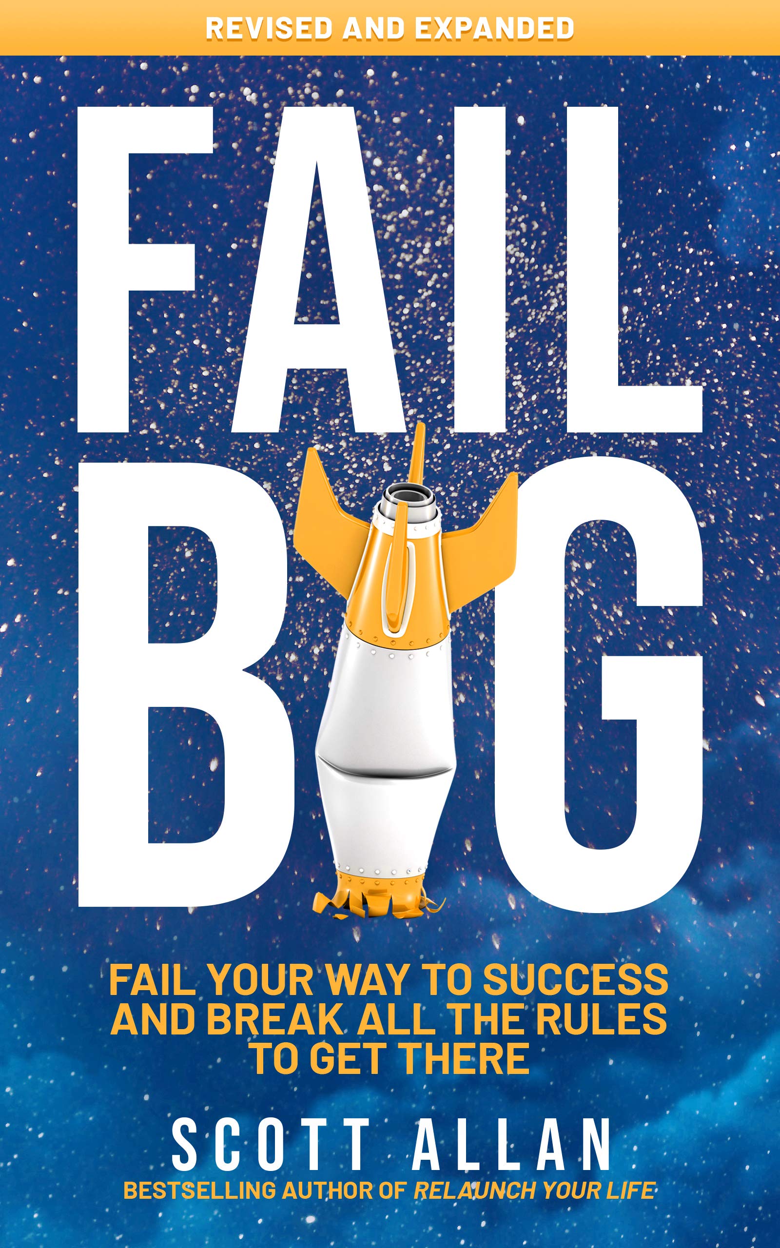 Fail Big: Fail Your Way to Success and Break All the Rules to Get There ...