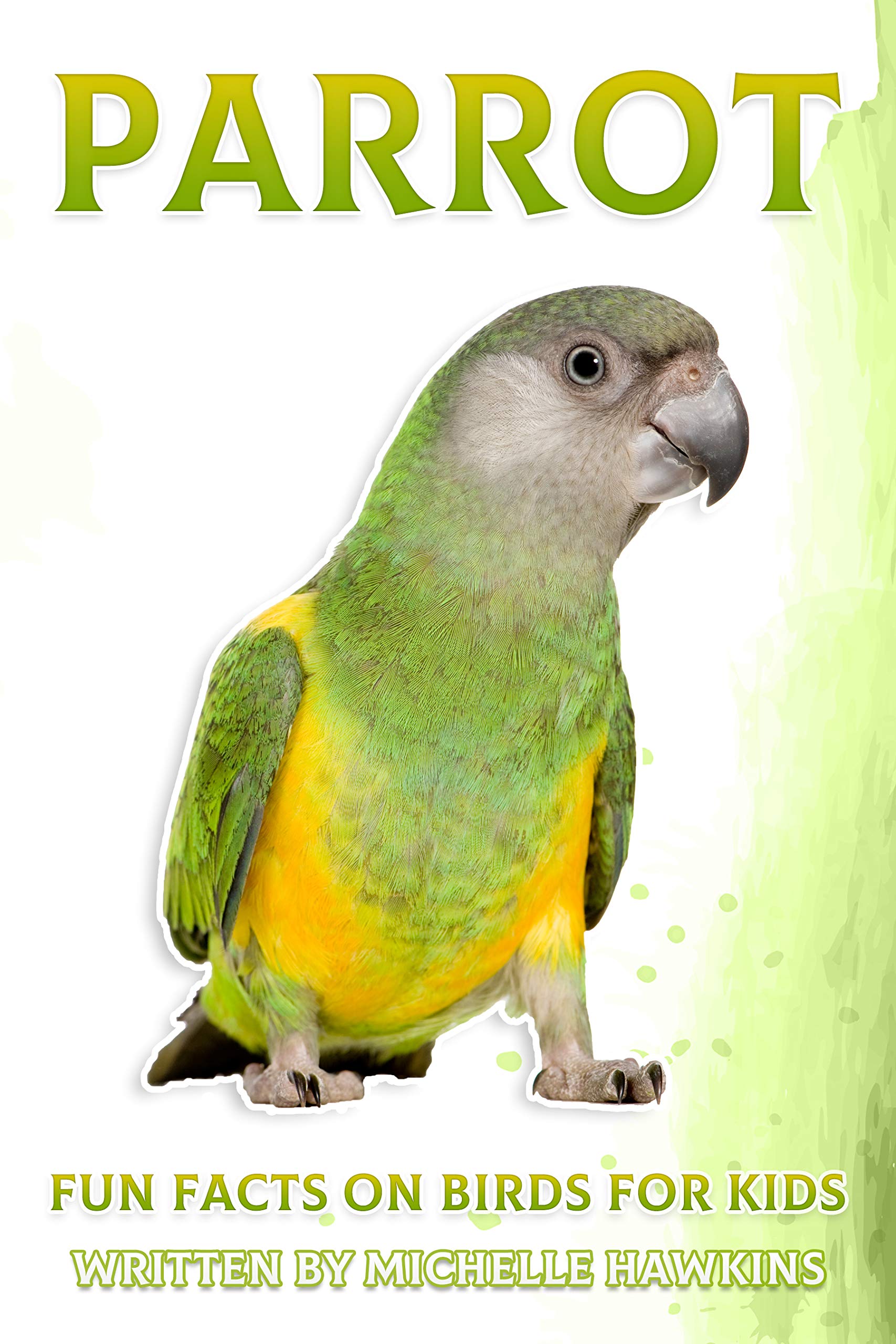 Parrot: Fun Facts on Birds for Kids #12 by Michelle Hawkins | Goodreads