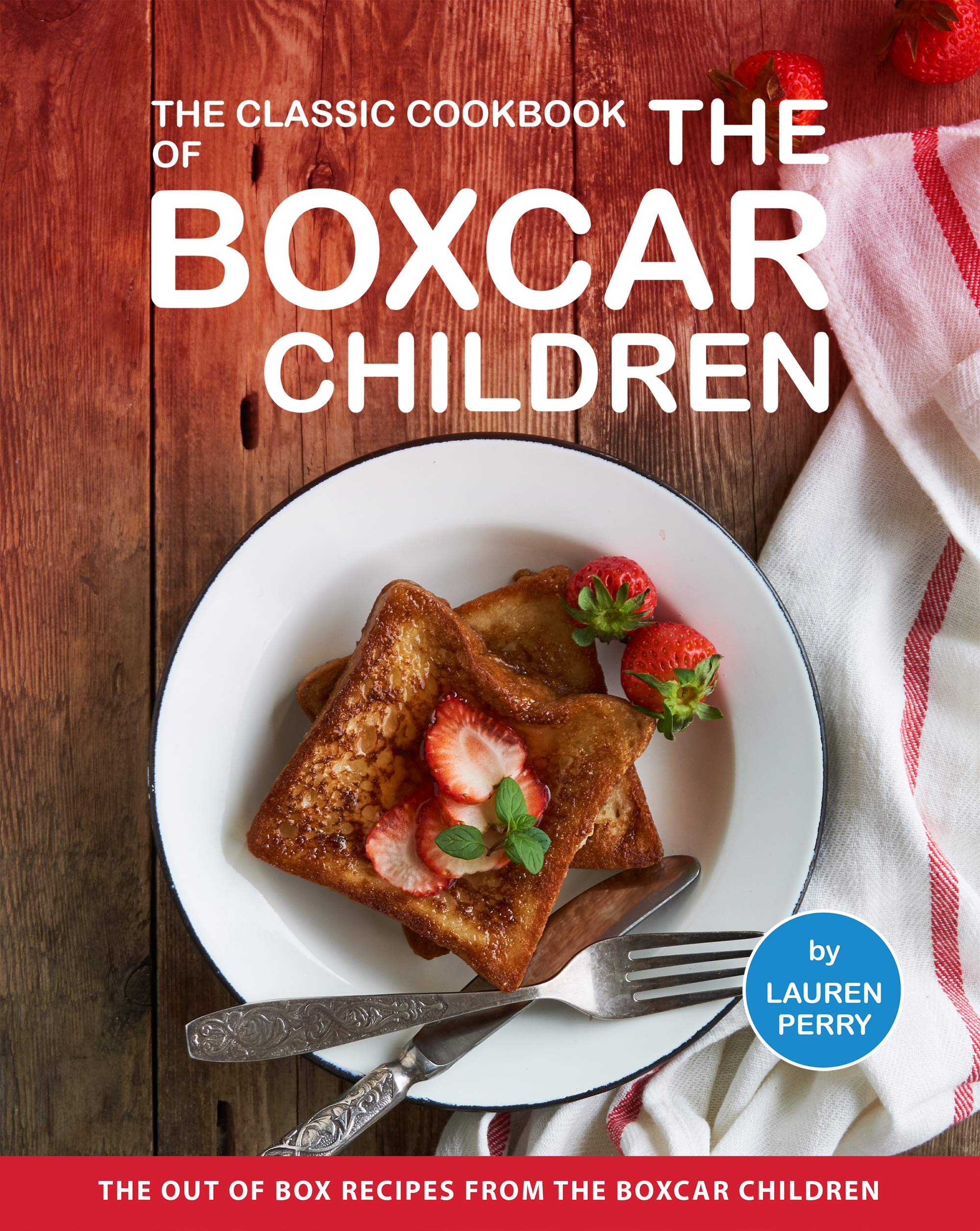 The Classic Cookbook of The Boxcar Children: The Out of Box Recipes from the Boxcar Children by ...