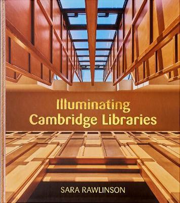 Illuminating Cambridge Libraries by Sara Rawlinson | Goodreads