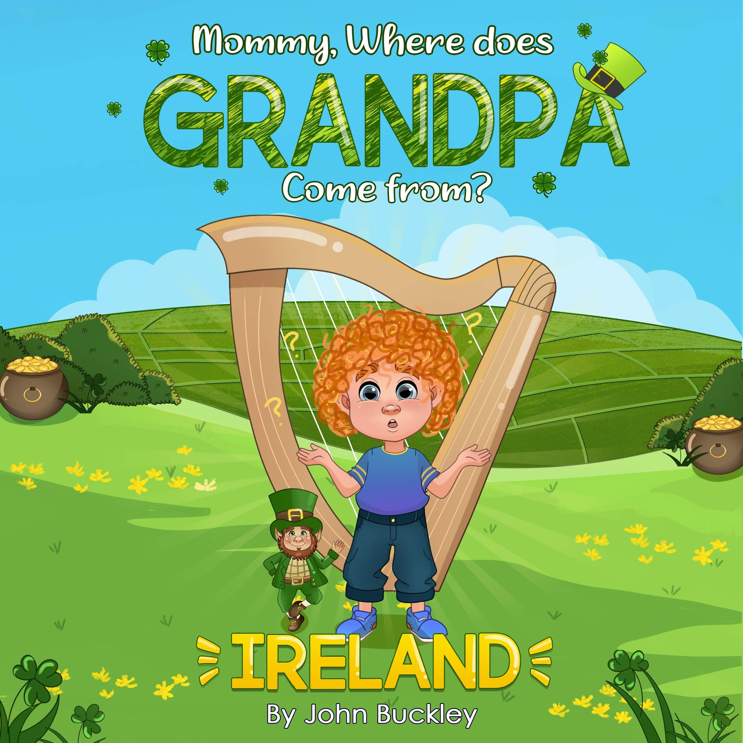 Mommy, Where does Grandpa come from?: Ireland by John Buckley | Goodreads