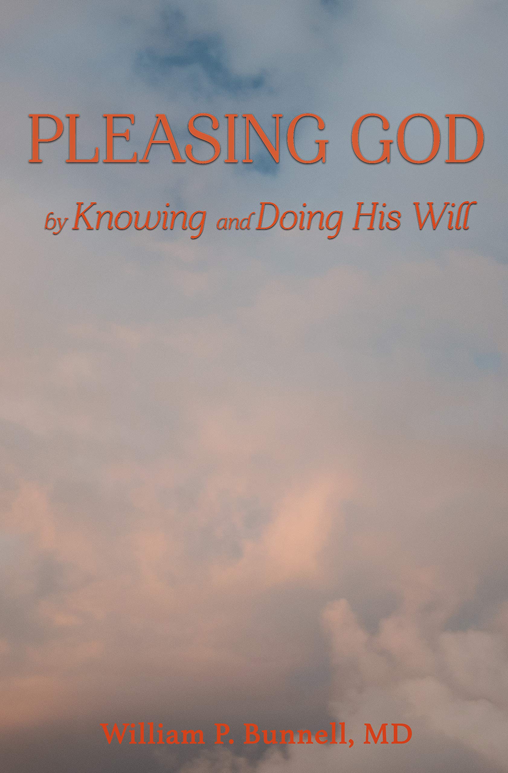 PLEASING GOD: by Knowing and Doing His Will by William Bunnell | Goodreads
