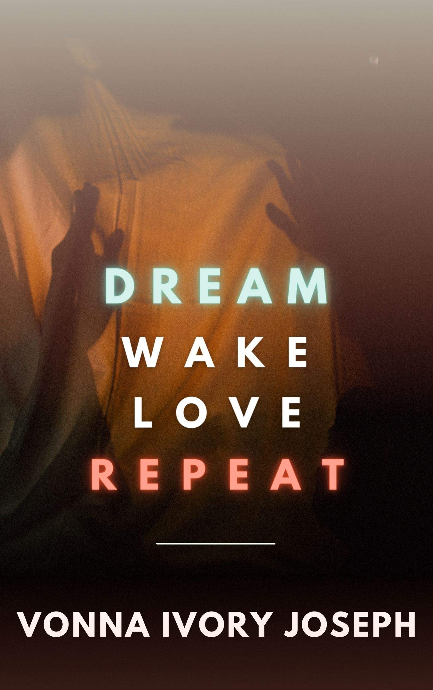 Dream. Wake. Love. Repeat. by Vonna Ivory Joseph | Goodreads