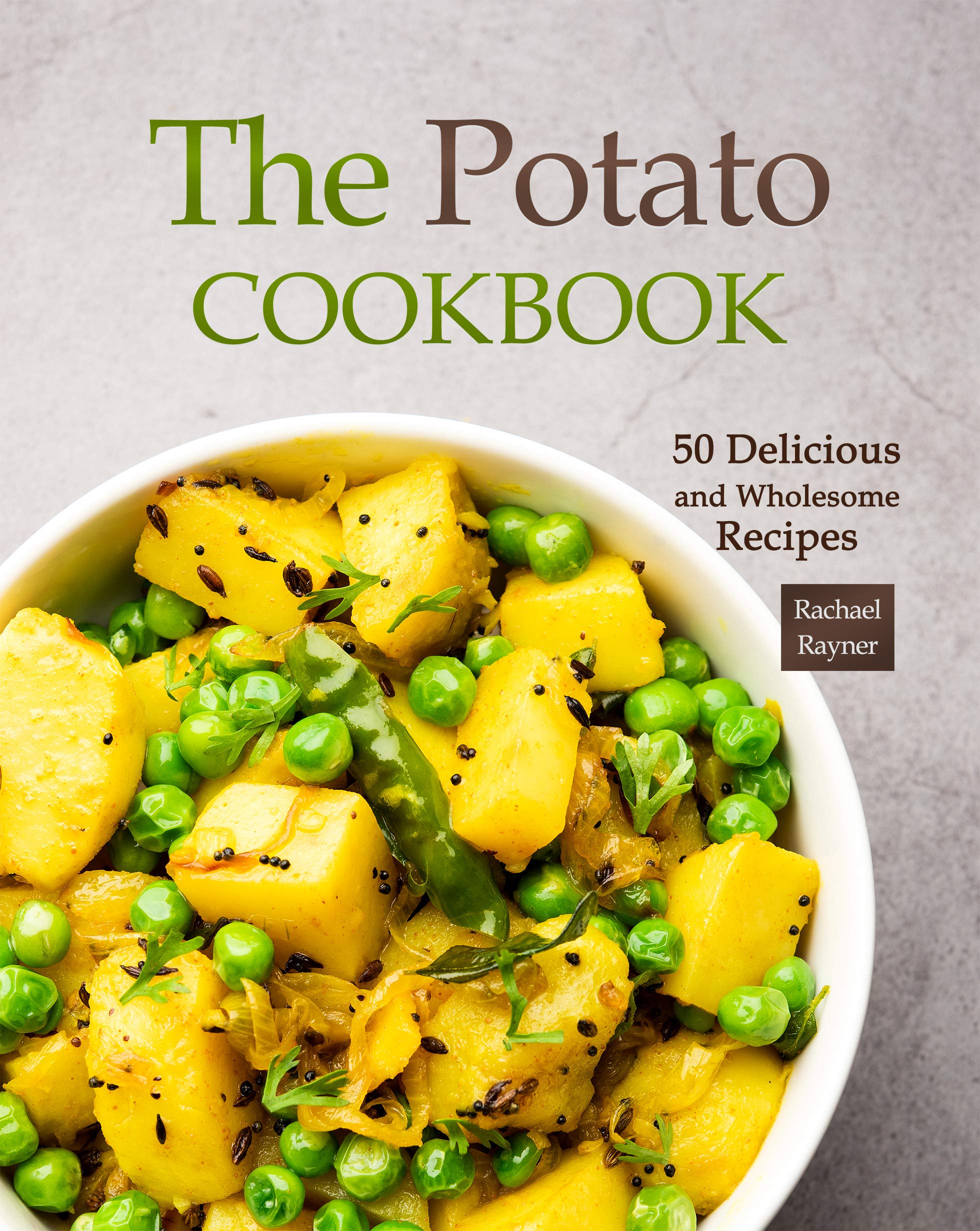 The Potato Cookbook: 50 Delicious and Wholesome Recipes by Rachael ...