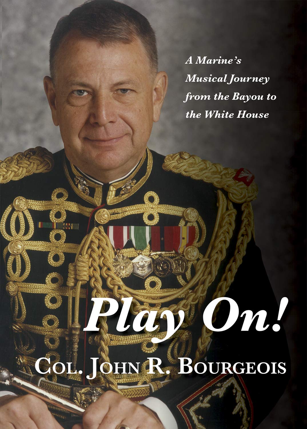 Play On! A Marine's Journey from the Bayou to the White House by Col ...