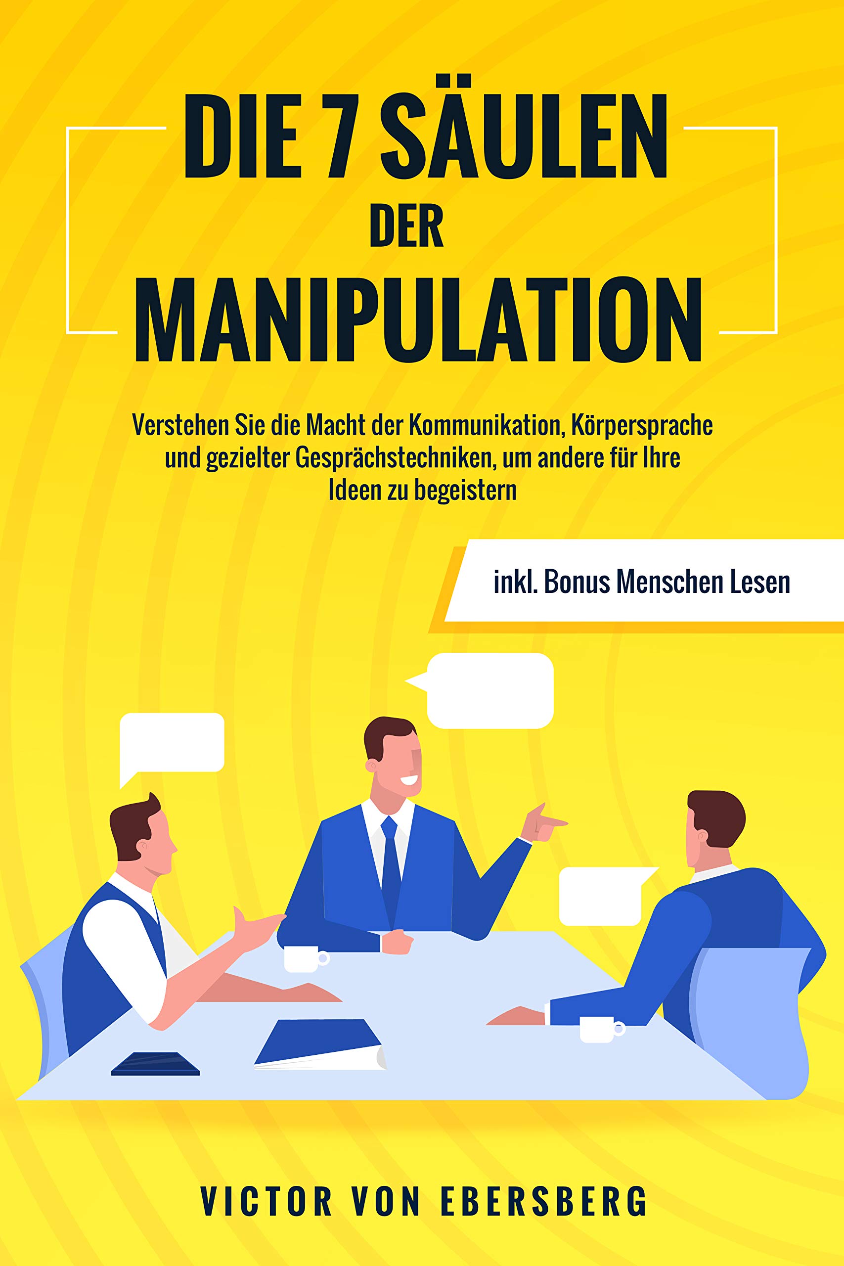 Die 7 Säulen der Manipulation: Wie Sie durch aktive Kommunikation und Anwendung von ...