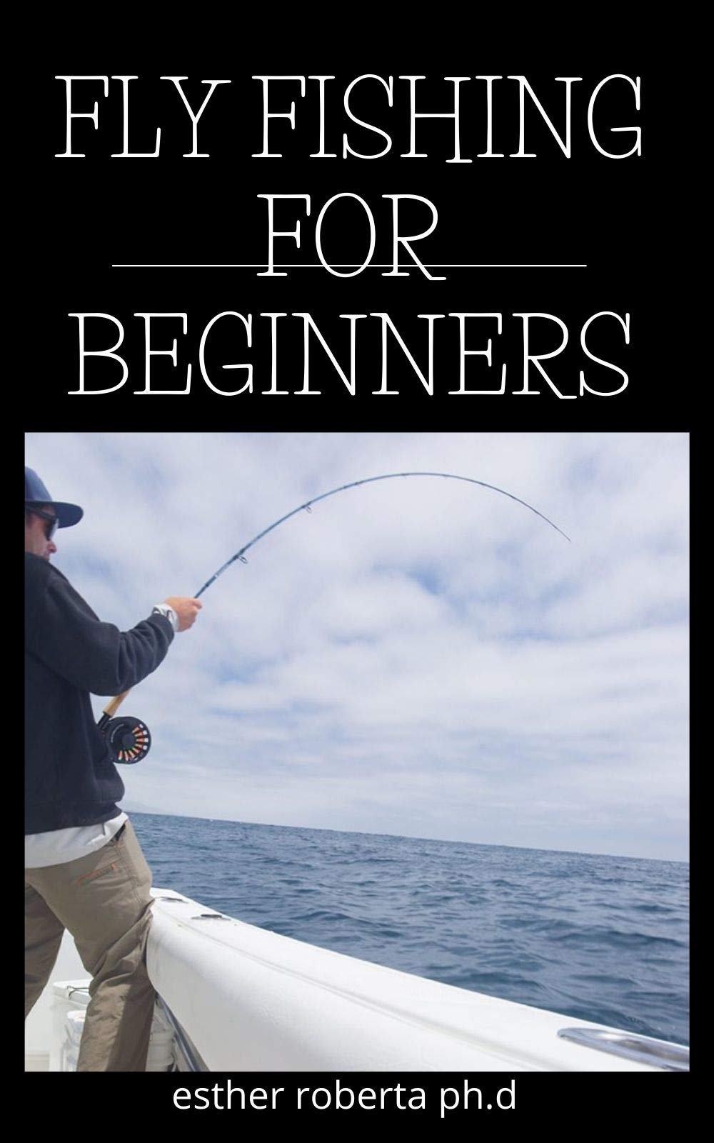 FLY FISHING FOR BEGINNERS: Comprehensive Guide Tips and Tricks for Beginners and Everything You ...